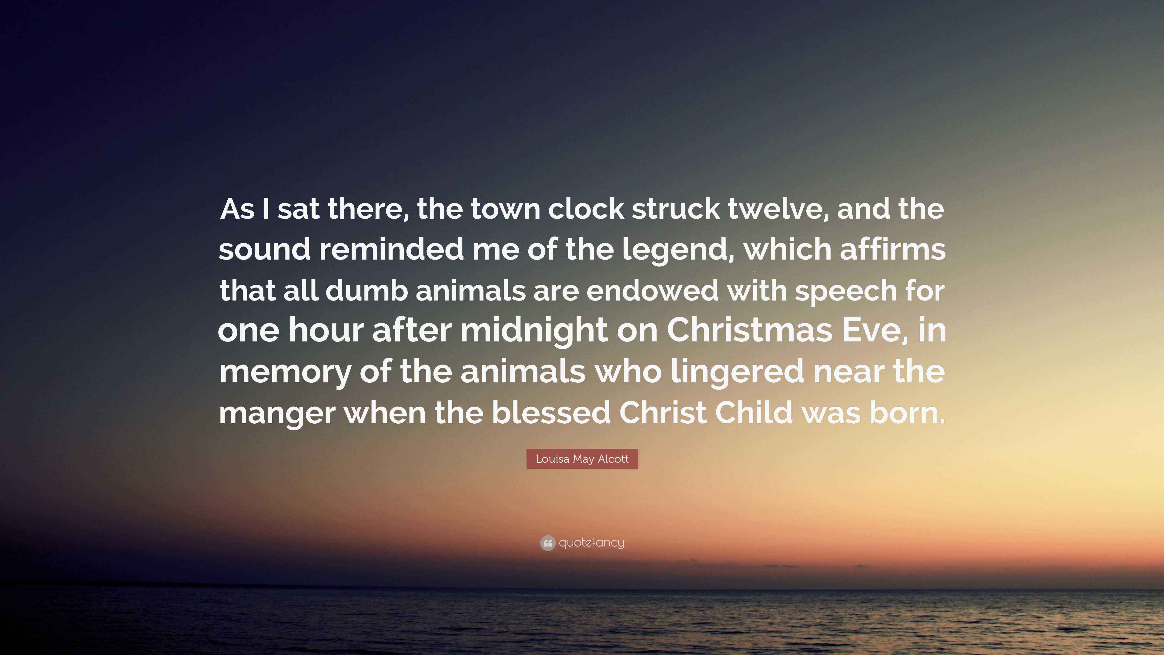 Louisa May Alcott Quote: “As I sat there, the town clock struck twelve ...