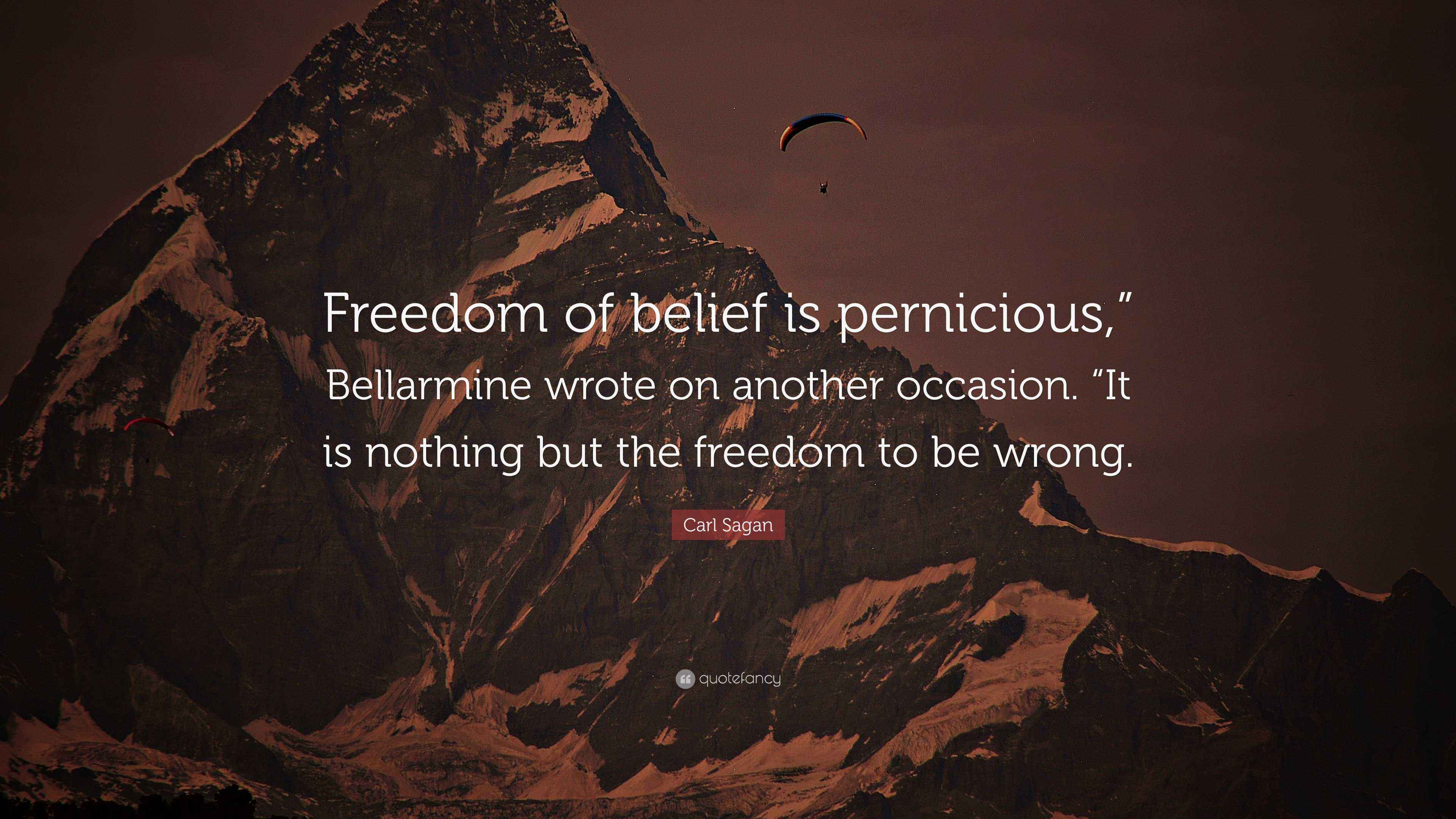 Carl Sagan Quote: “Freedom of belief is pernicious,” Bellarmine wrote ...