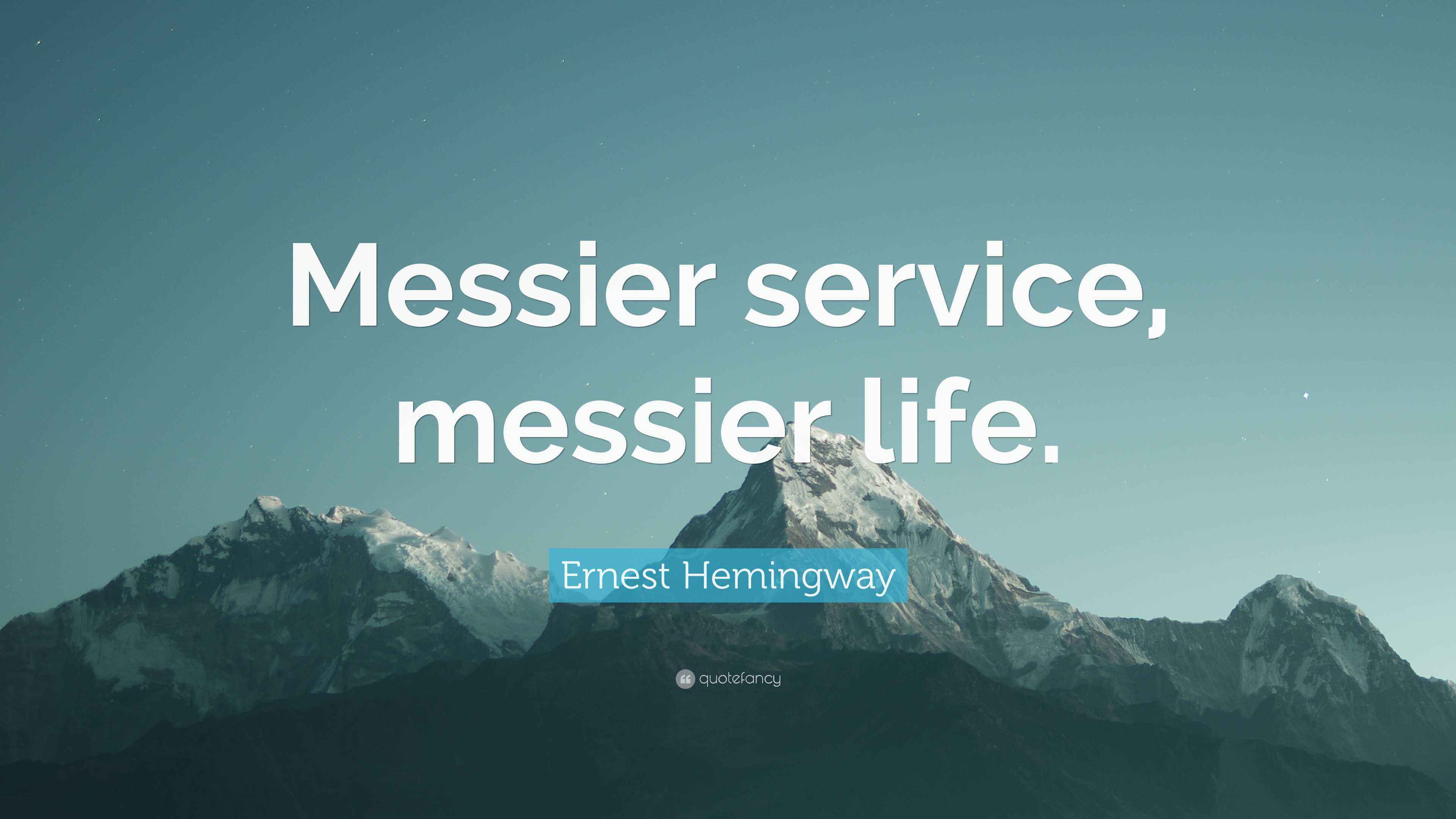 Ernest Hemingway Quote: “Messier service, messier life.”