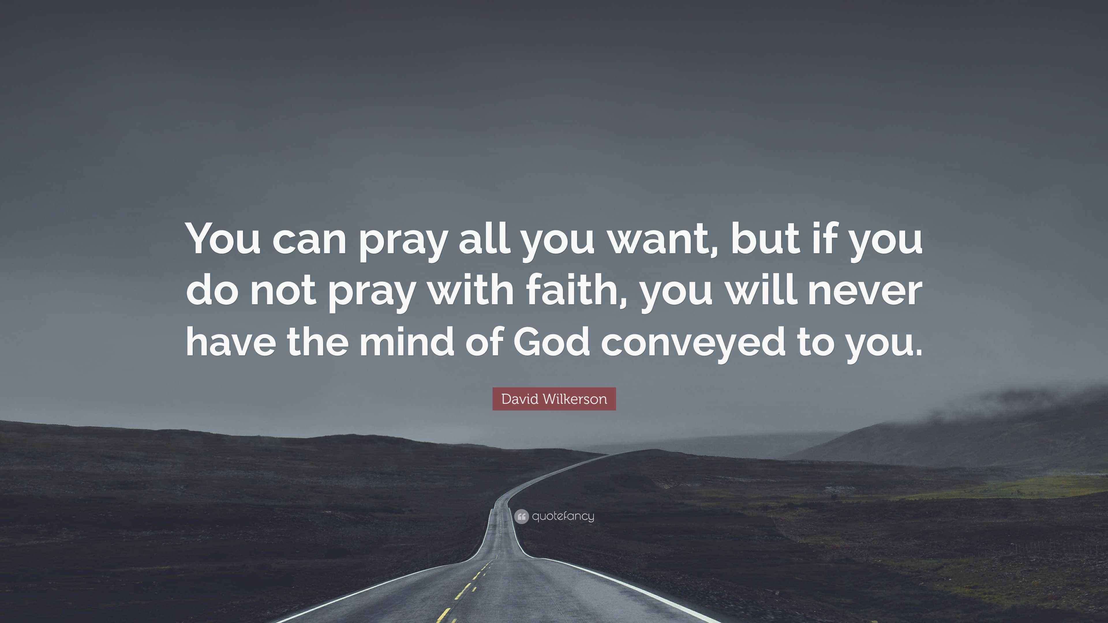 David Wilkerson Quote: “You can pray all you want, but if you do not ...