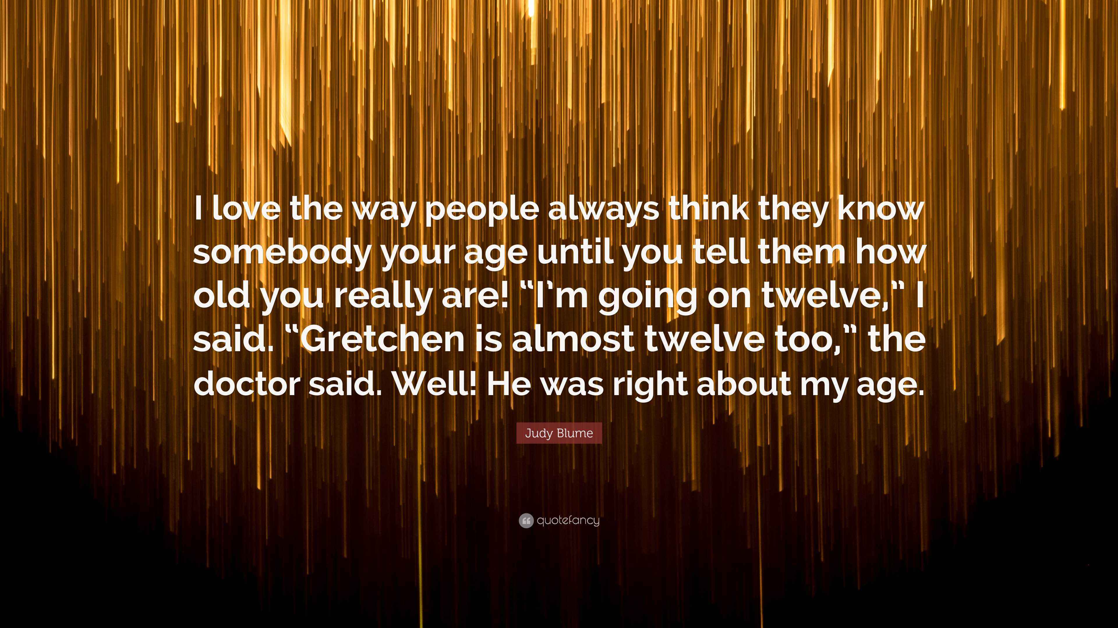 Judy Blume Quote: “I love the way people always think they know ...