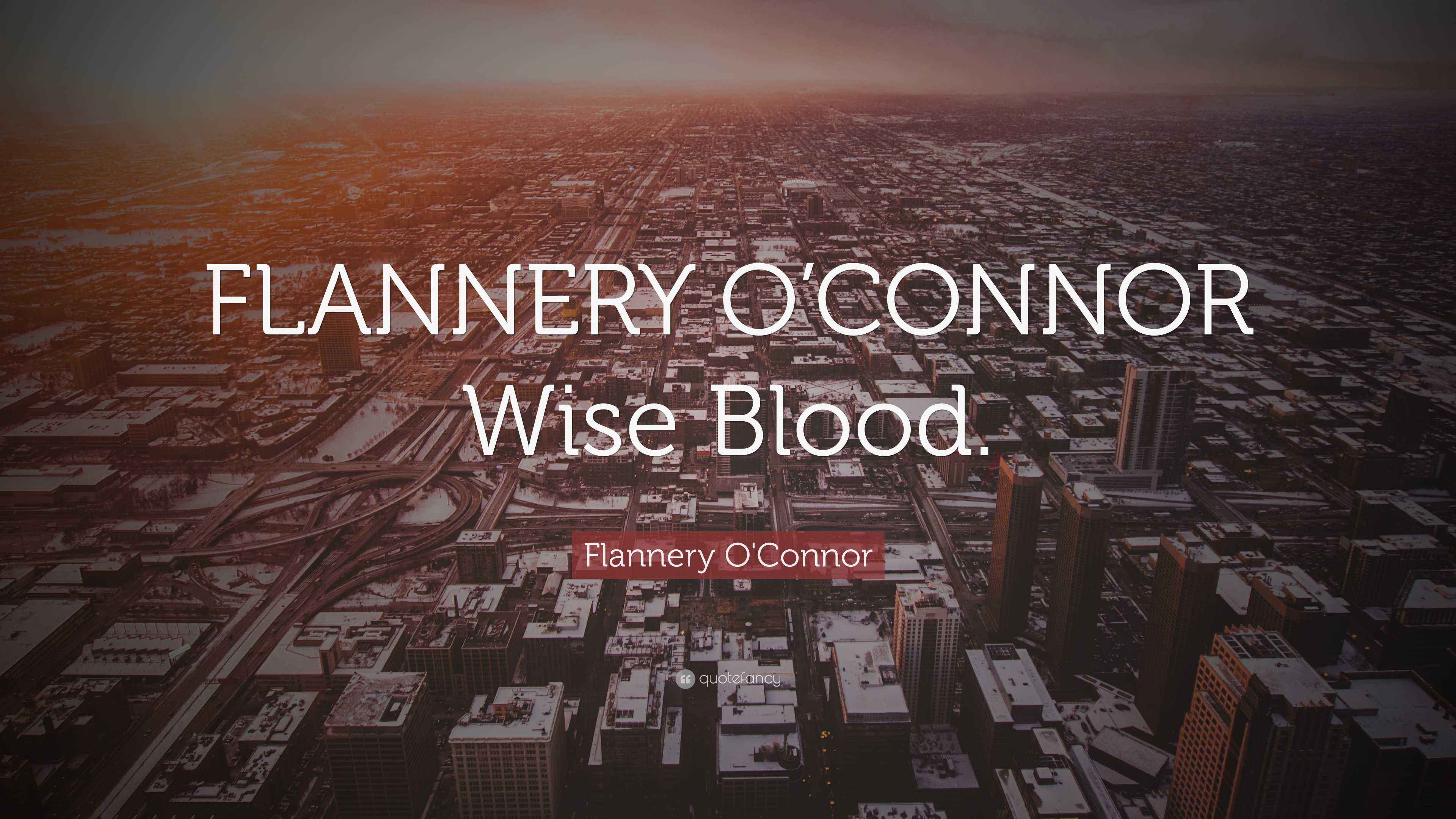 Flannery O'Connor Quote: “FLANNERY O’CONNOR Wise Blood.”