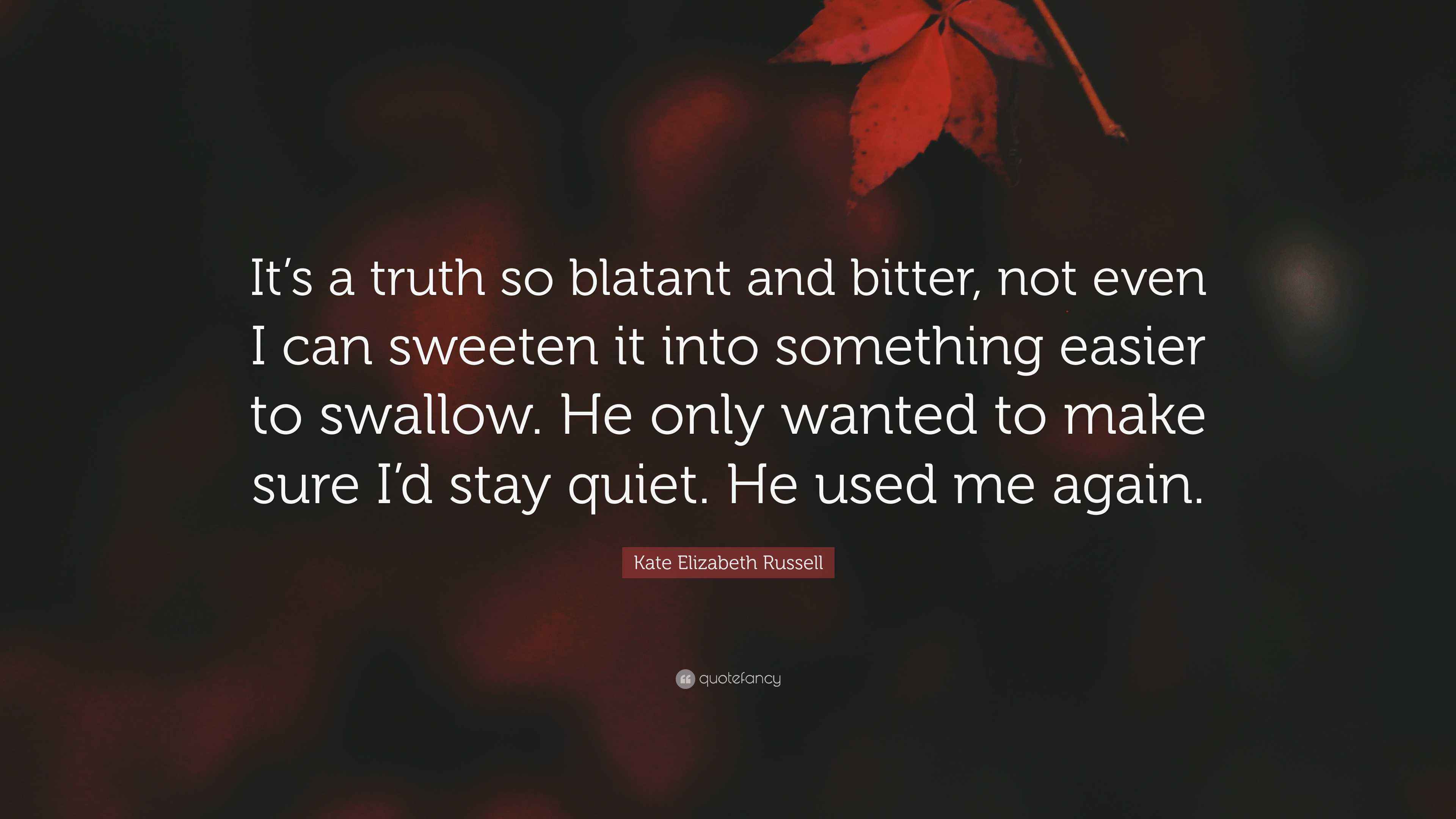 Kate Elizabeth Russell Quote: “It’s a truth so blatant and bitter, not ...