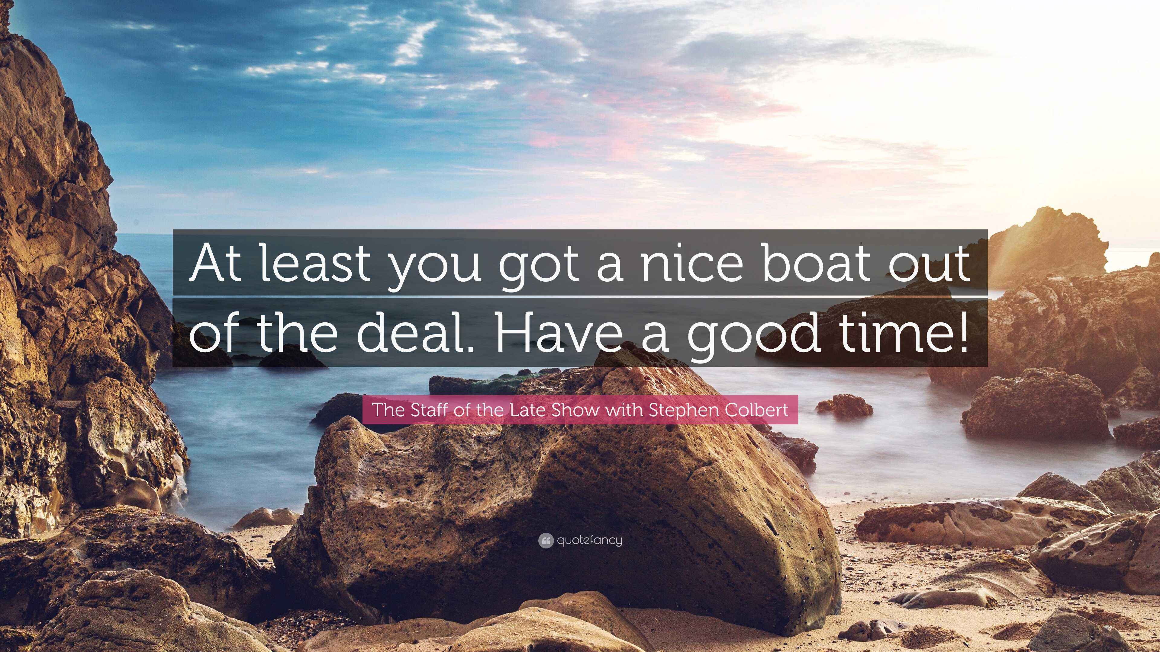The Staff of the Late Show with Stephen Colbert Quote: “At least you ...