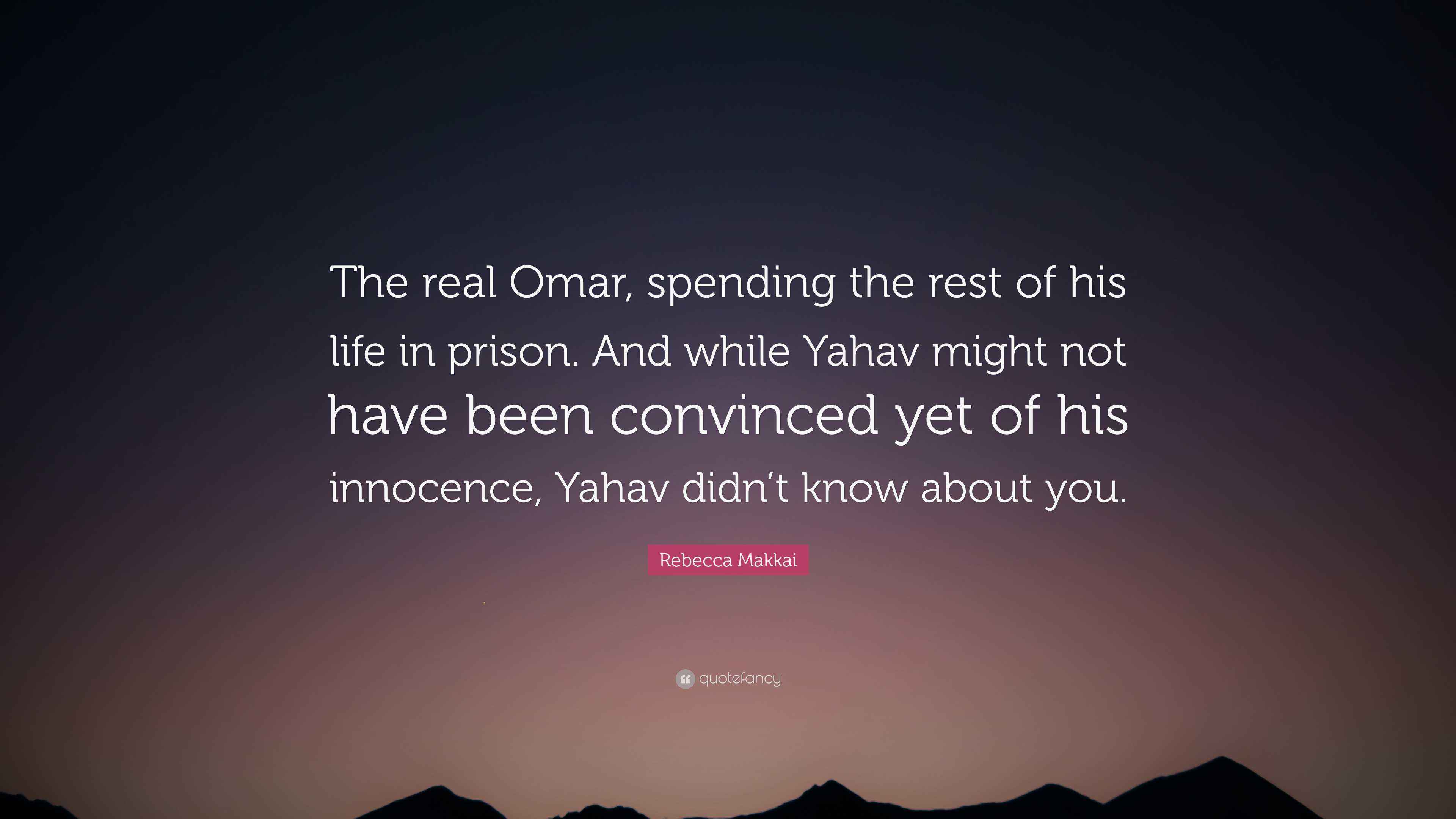 Rebecca Makkai Quote: “The real Omar, spending the rest of his life in ...
