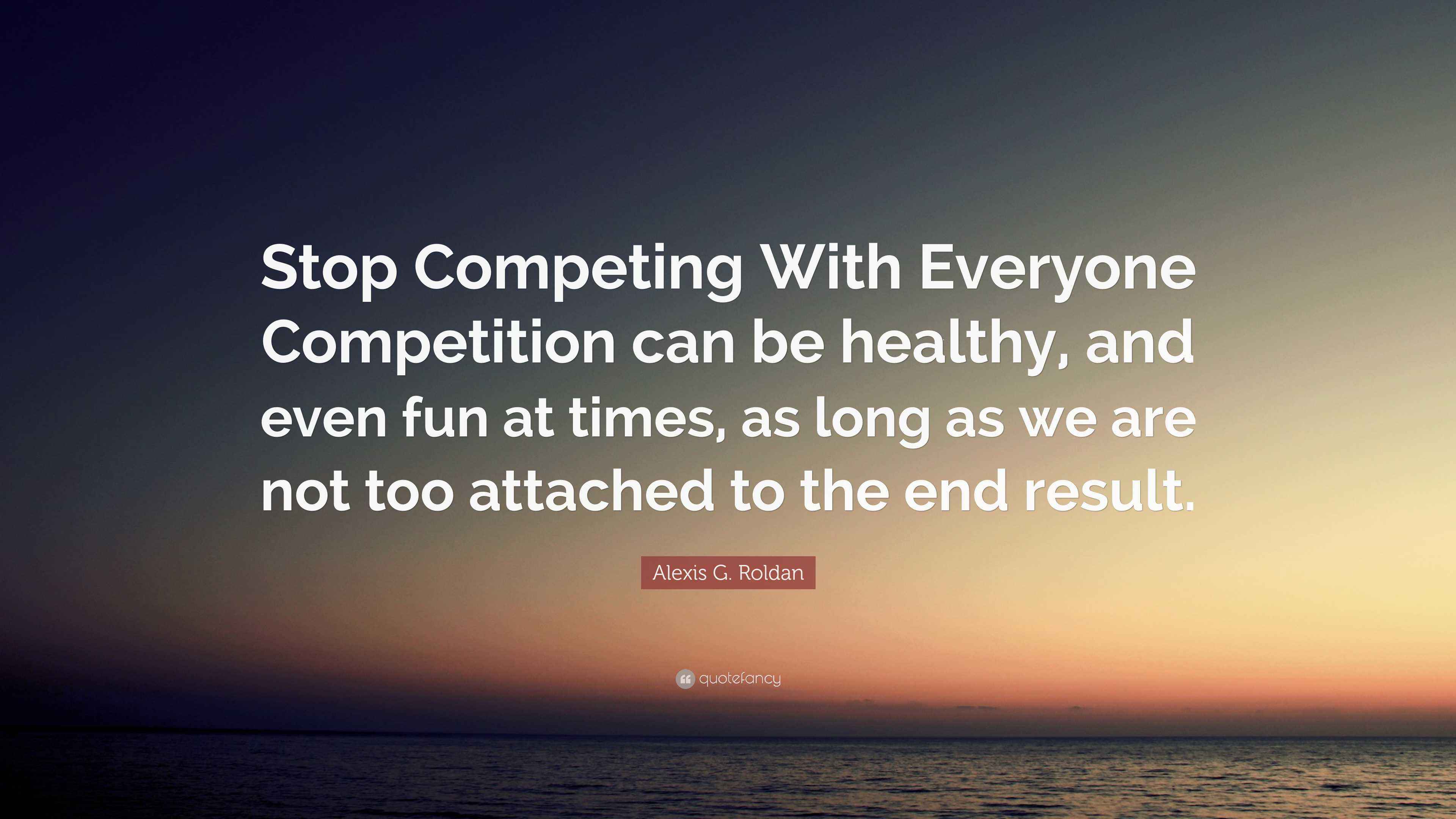 Alexis G. Roldan Quote: “Stop Competing With Everyone Competition can ...