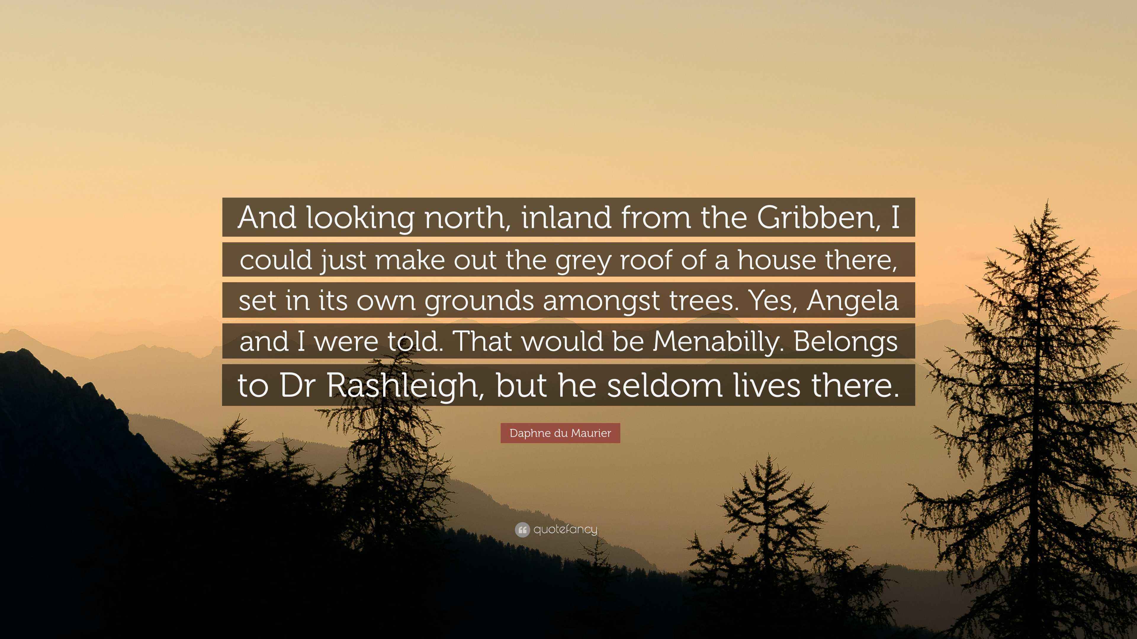 Daphne du Maurier Quote: “And looking north, inland from the Gribben, I ...