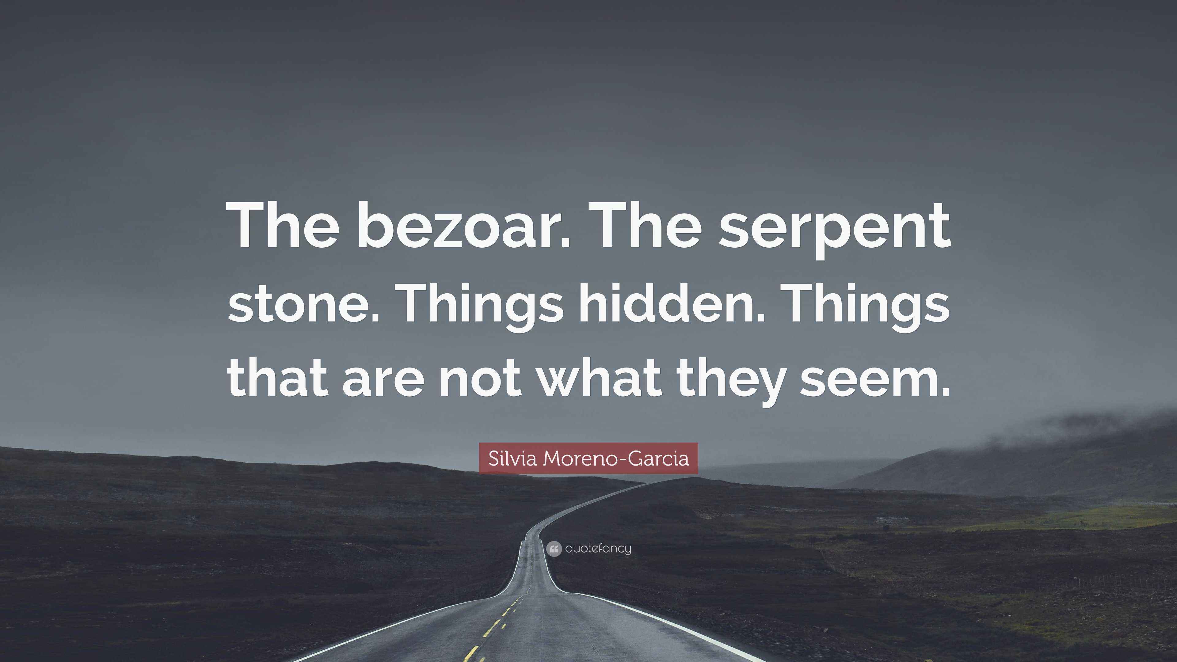 Silvia Moreno-Garcia Quote: “The bezoar. The serpent stone. Things ...