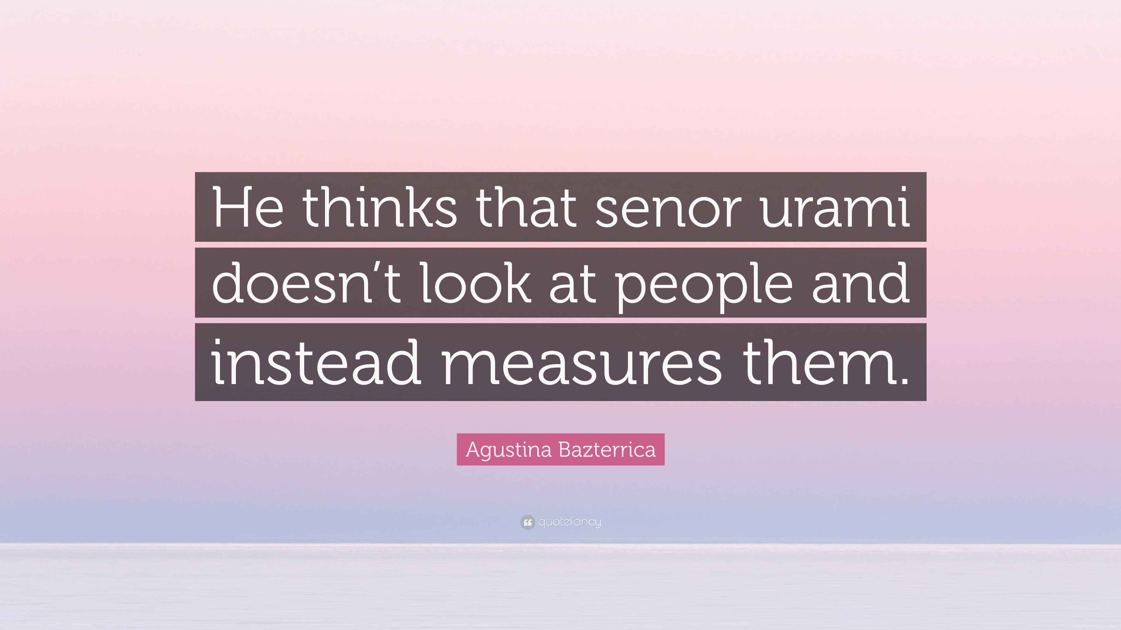 Agustina Bazterrica Quote: “He thinks that senor urami doesn’t look at ...
