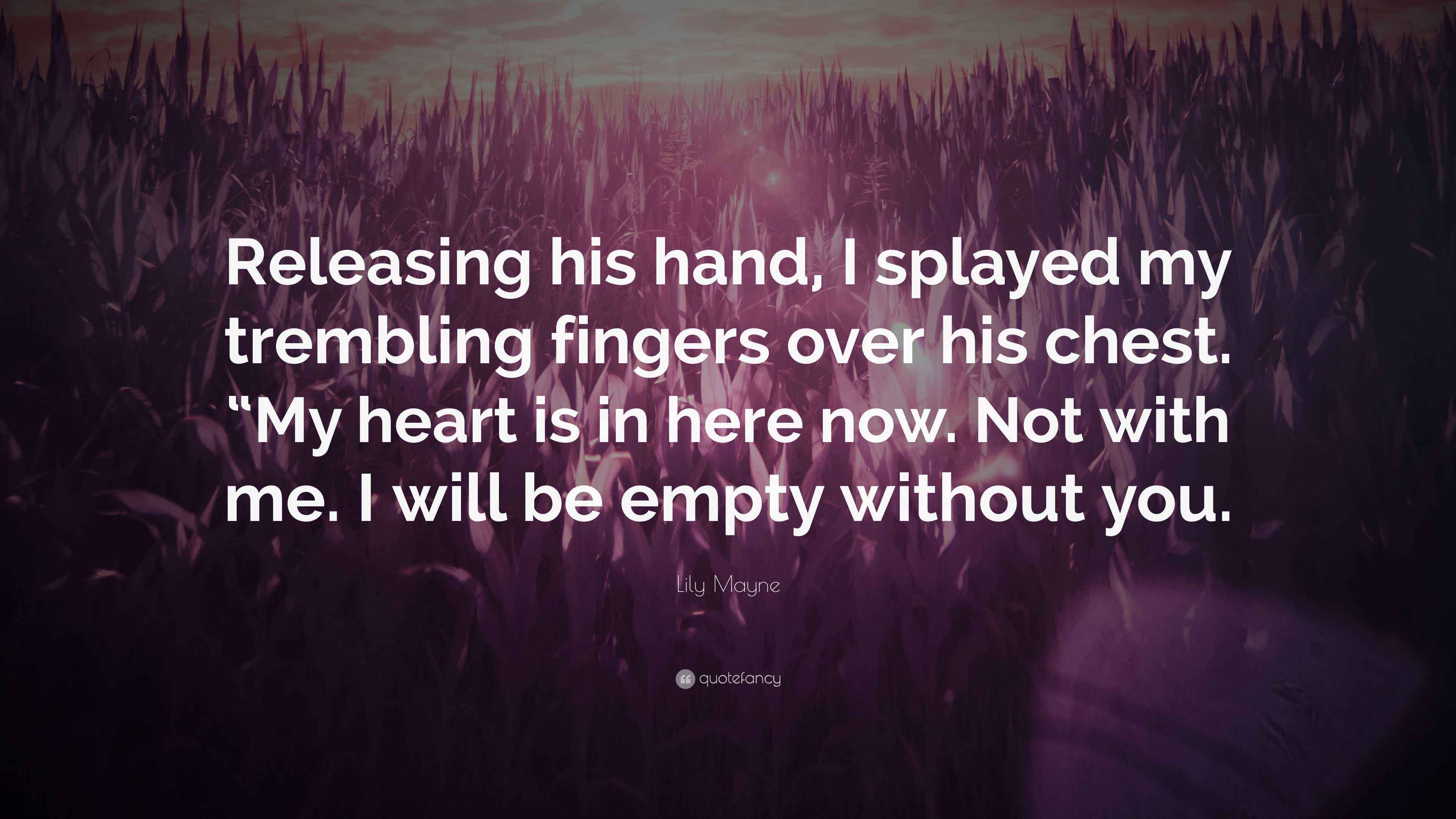Lily Mayne Quote: “Releasing his hand, I splayed my trembling fingers ...