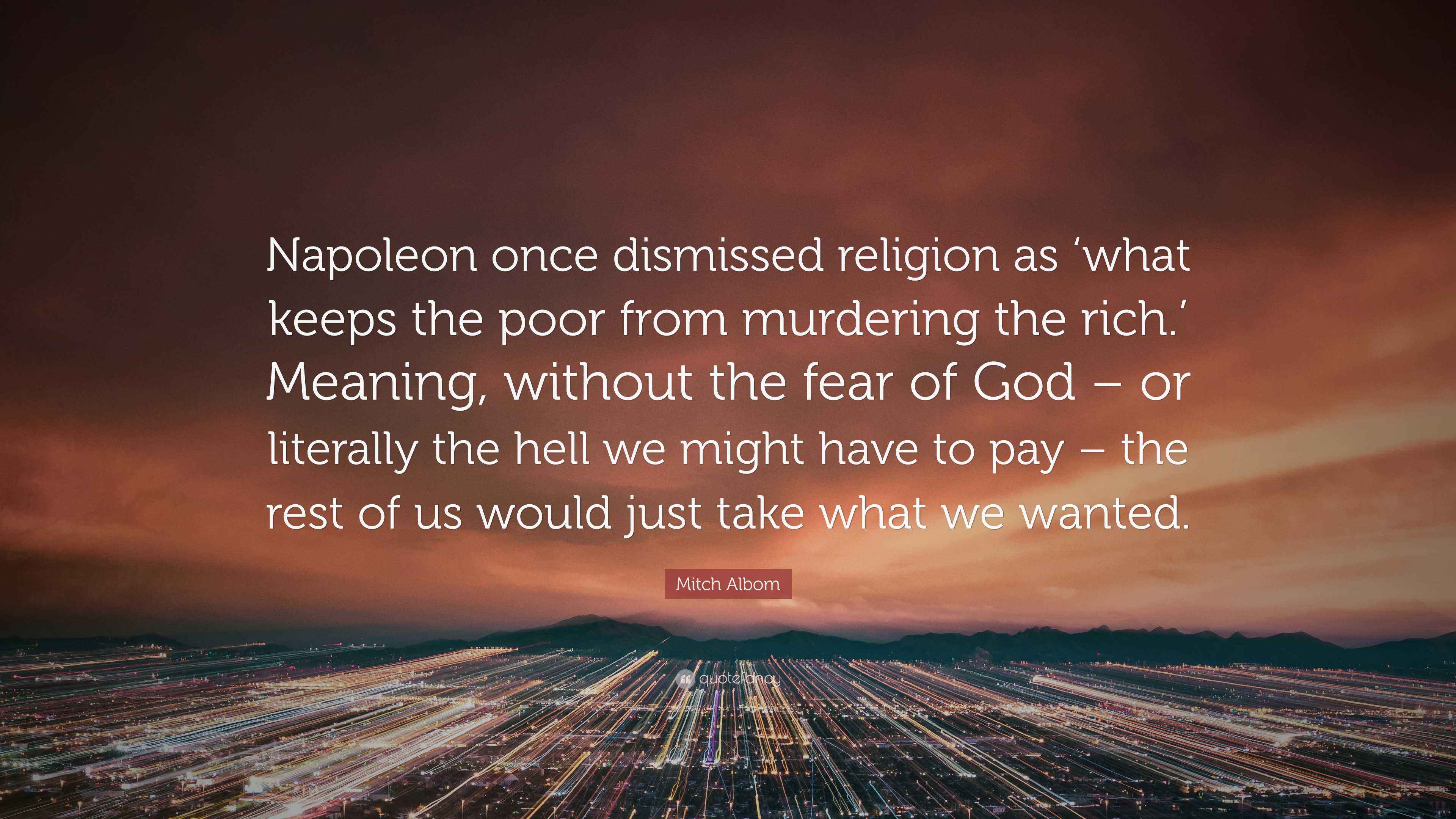 Mitch Albom Quote: “Napoleon once dismissed religion as ‘what keeps the ...