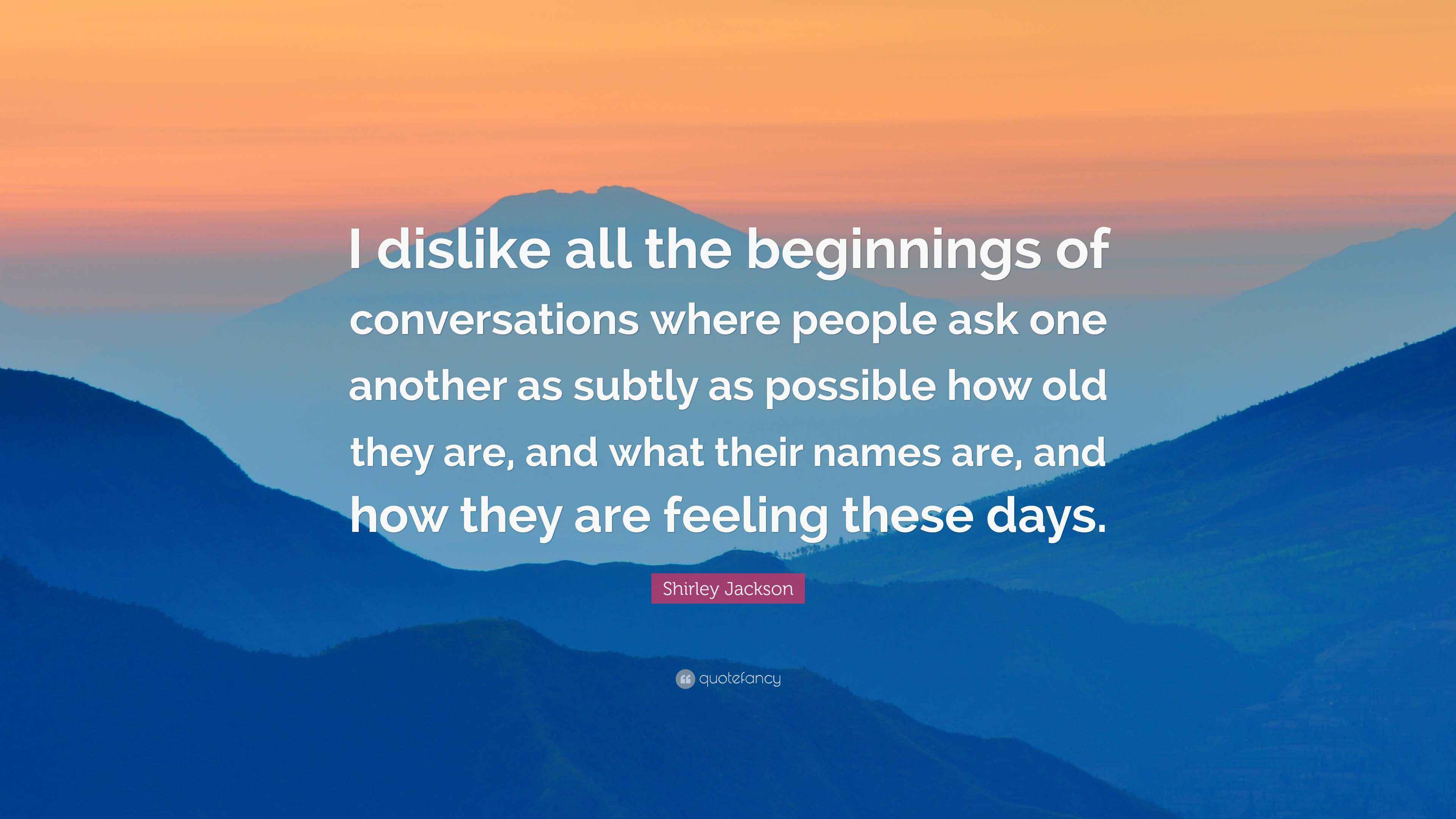 Shirley Jackson Quote: “I dislike all the beginnings of conversations ...