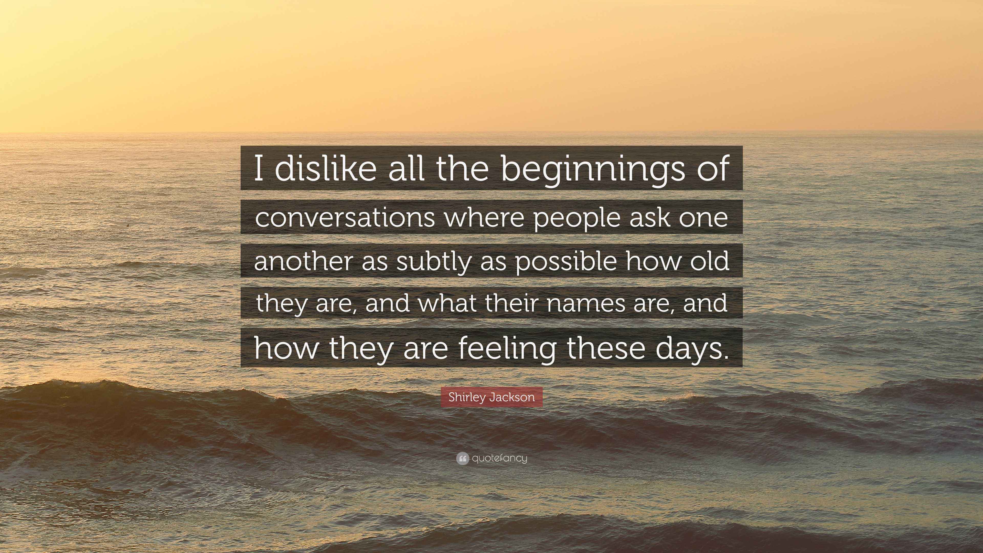 Shirley Jackson Quote: “I dislike all the beginnings of conversations ...