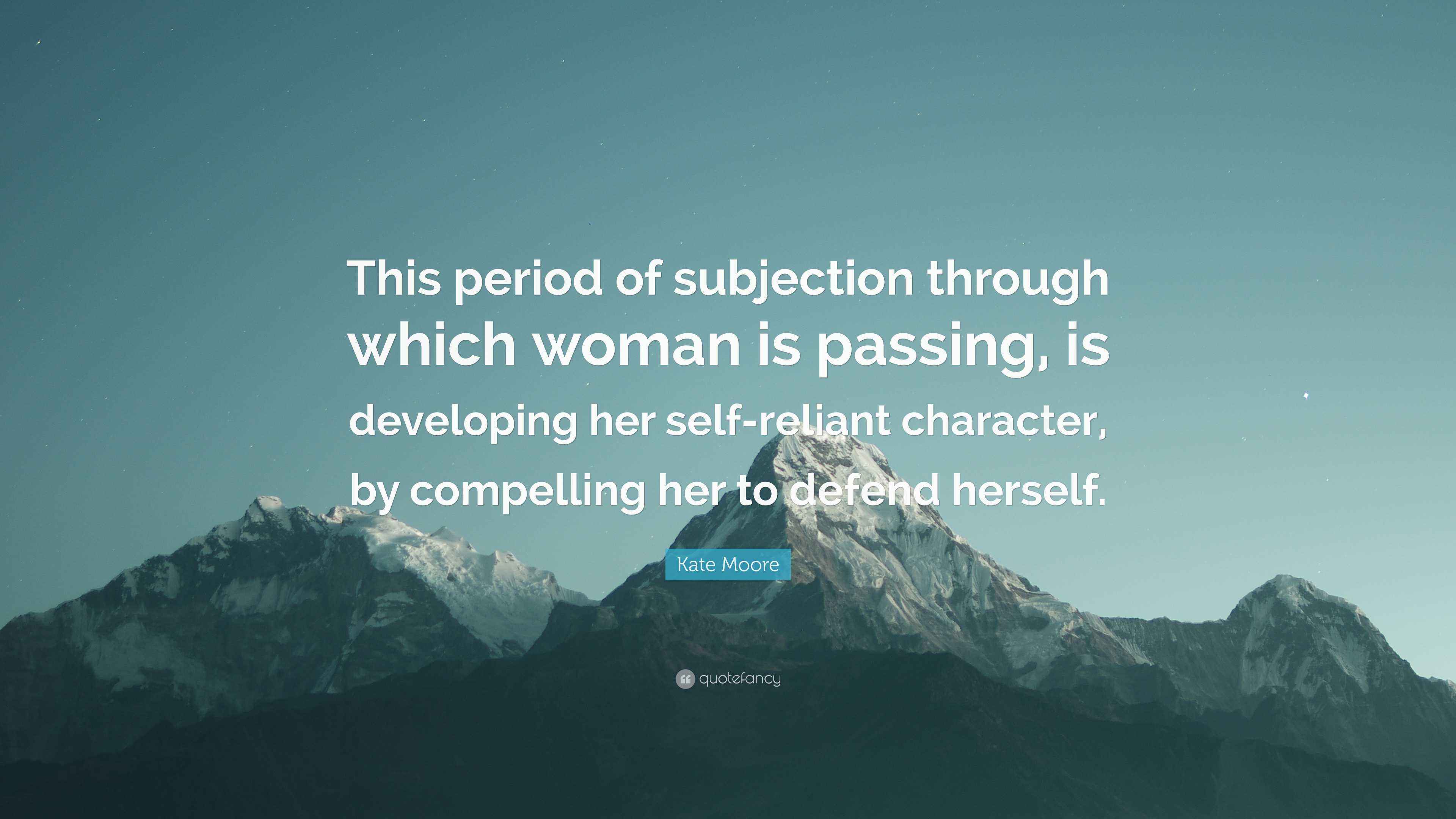 Kate Moore Quote: “This period of subjection through which woman is ...