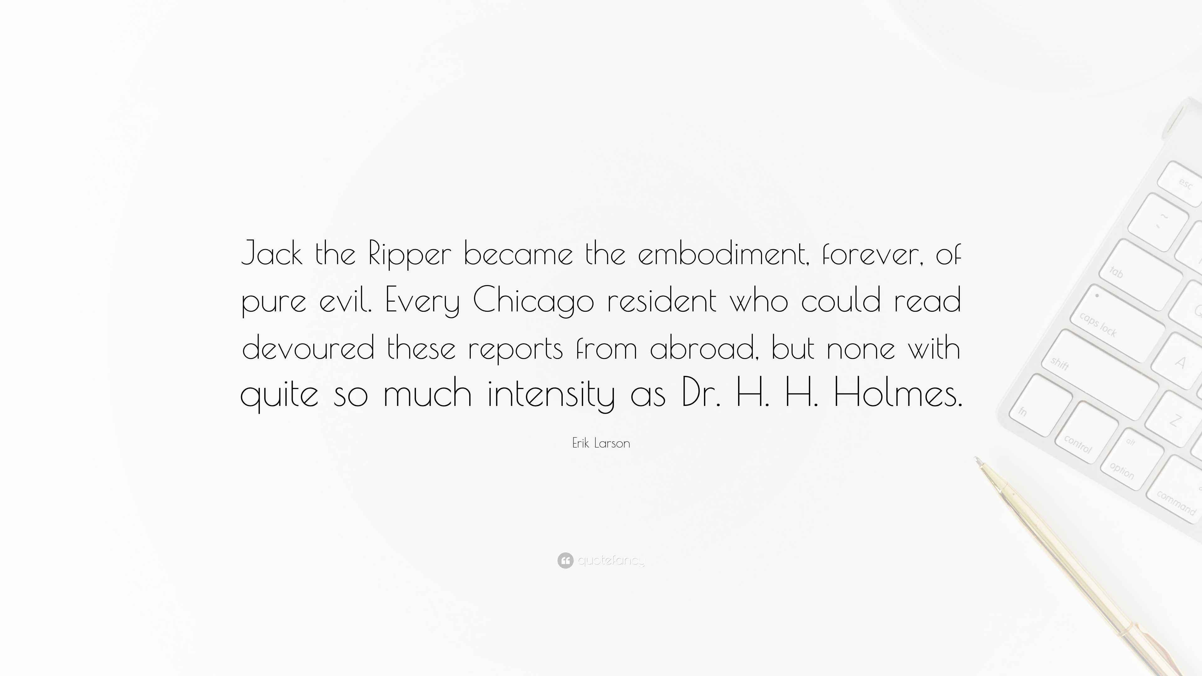 Erik Larson Quote: “Jack the Ripper became the embodiment, forever, of ...