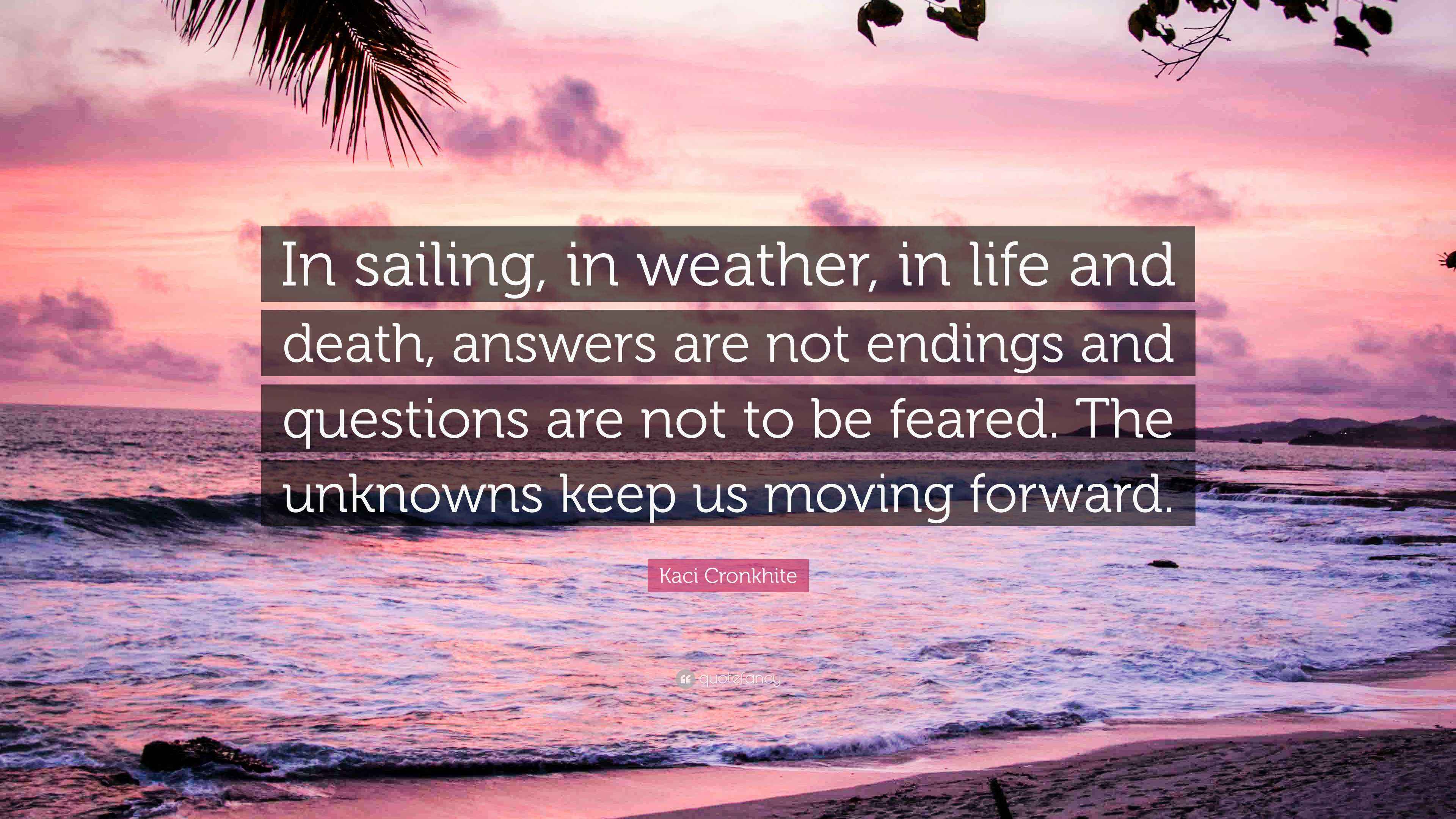Kaci Cronkhite Quote: “In sailing, in weather, in life and death ...