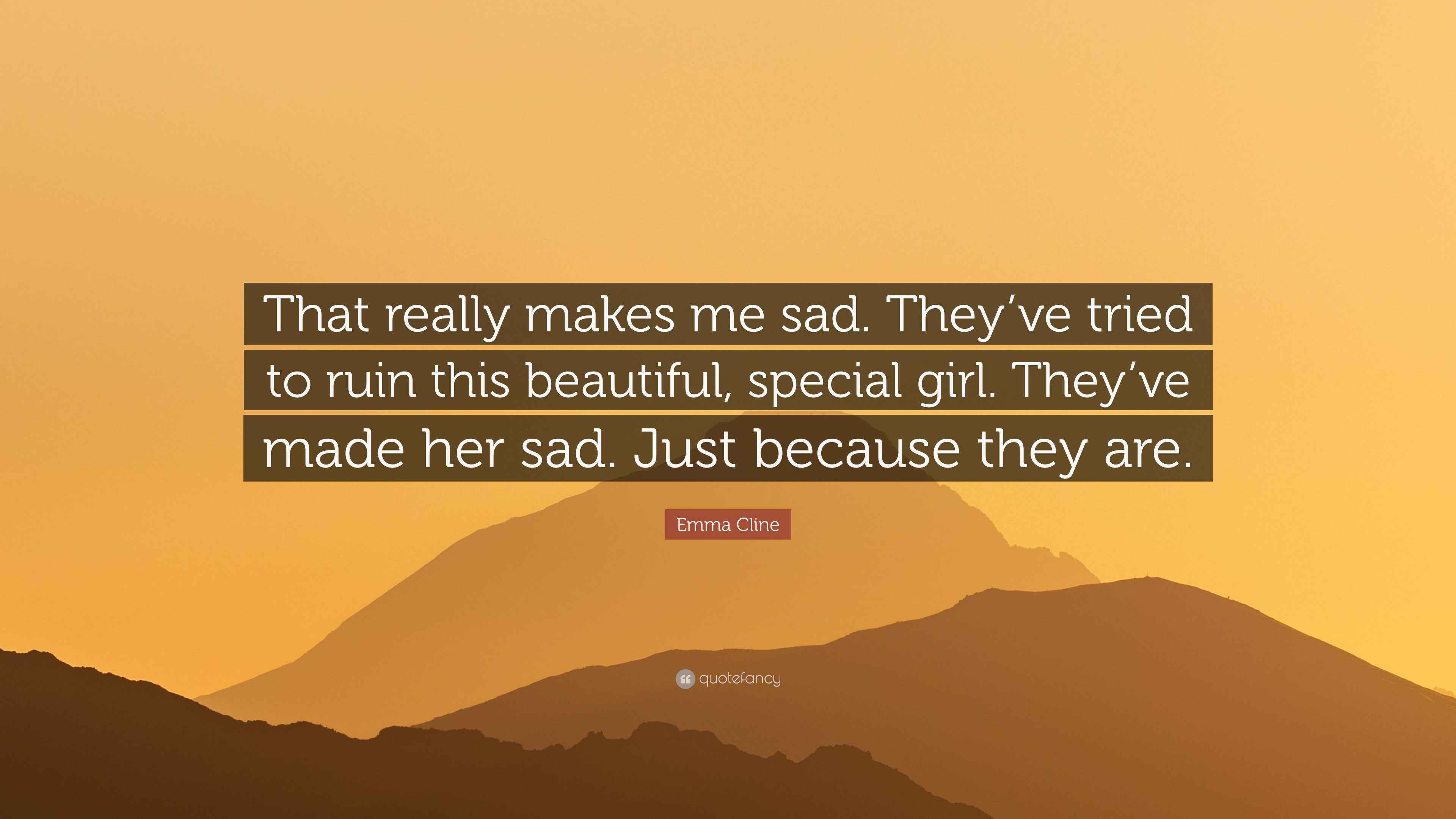 Emma Cline Quote: “That really makes me sad. They’ve tried to ruin this ...