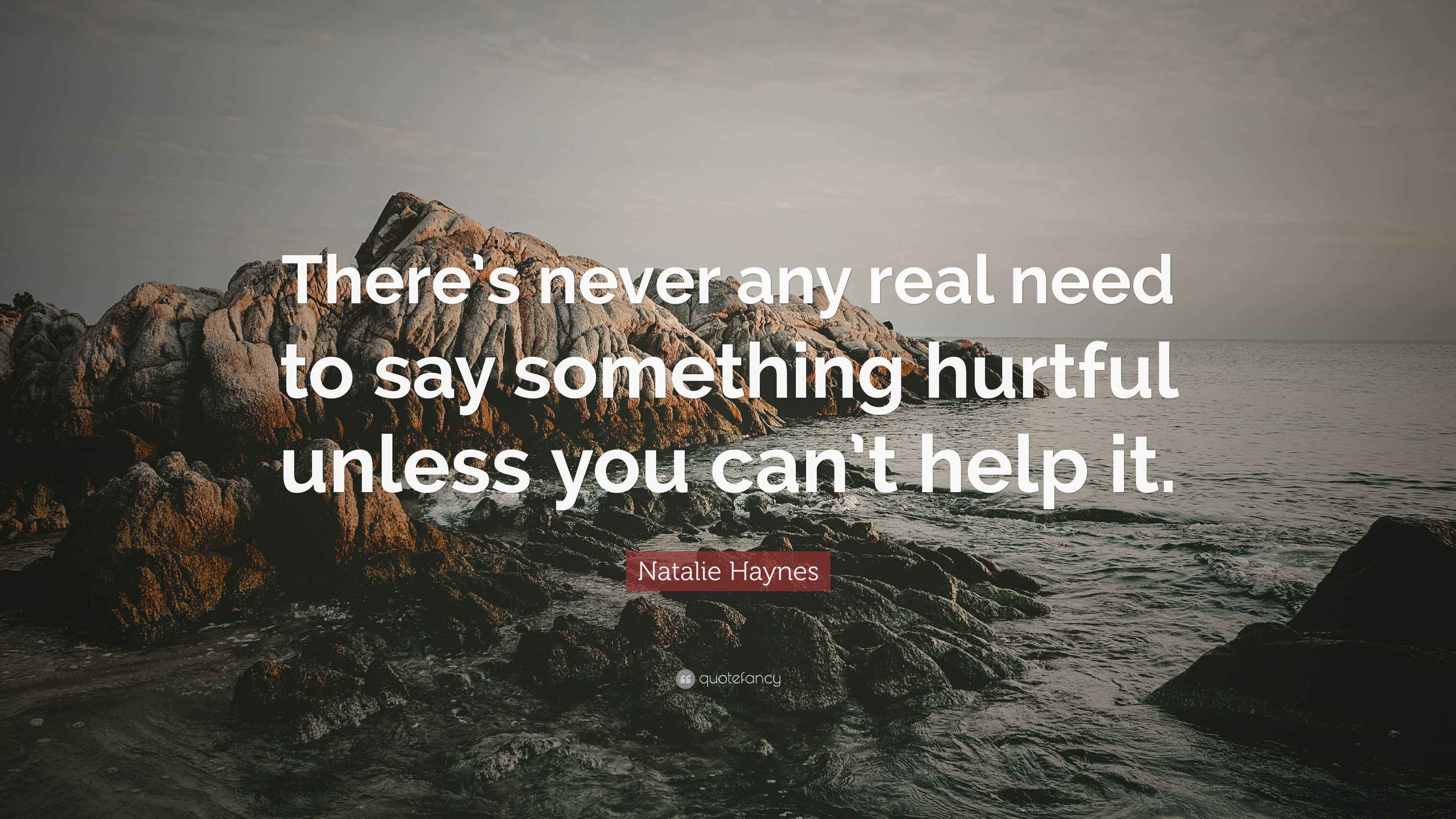 Natalie Haynes Quote: “There’s never any real need to say something ...