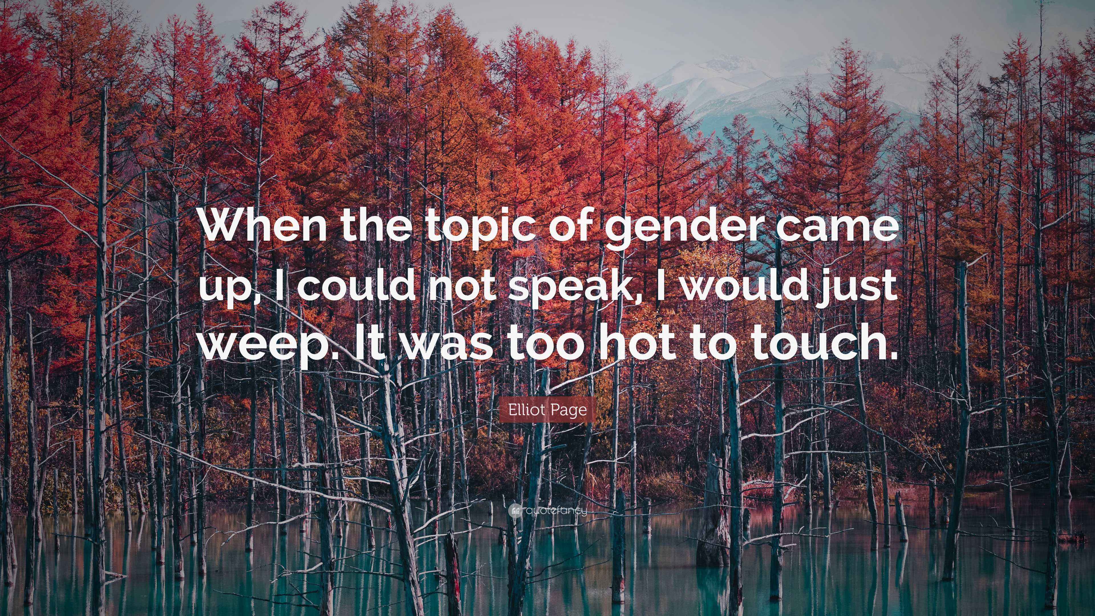 Elliot Page Quote: “When the topic of gender came up, I could not speak ...