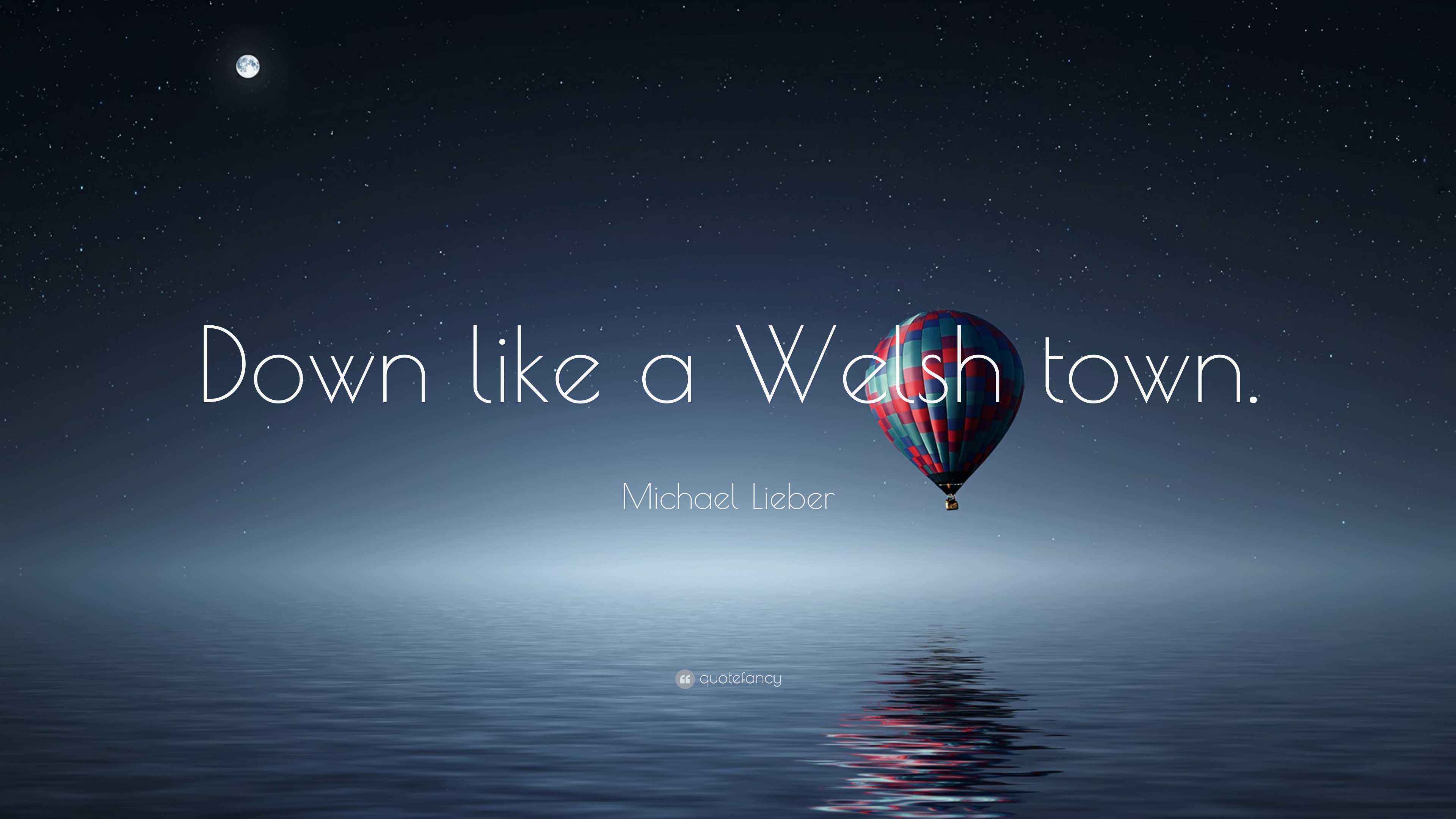 Michael Lieber Quote: “Down like a Welsh town.”