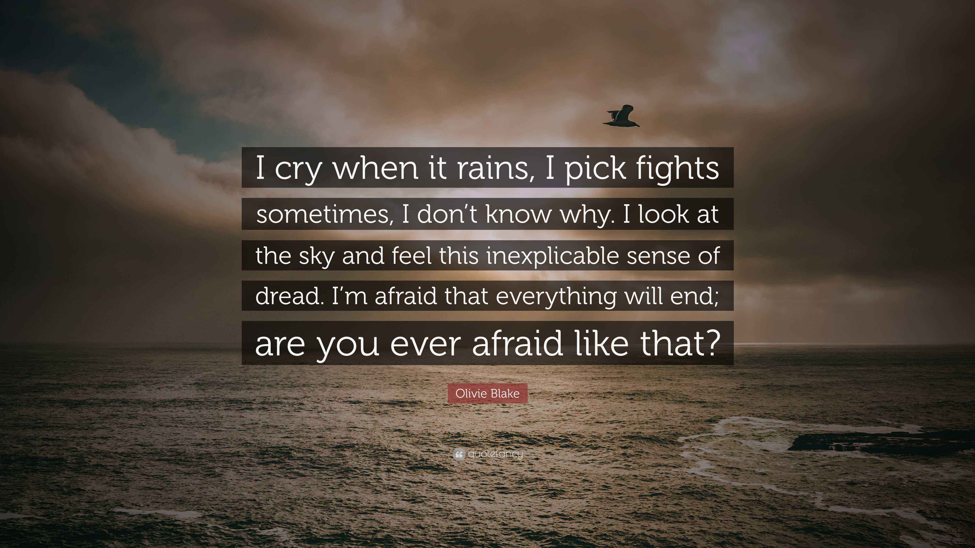 Olivie Blake Quote: “I cry when it rains, I pick fights sometimes, I ...