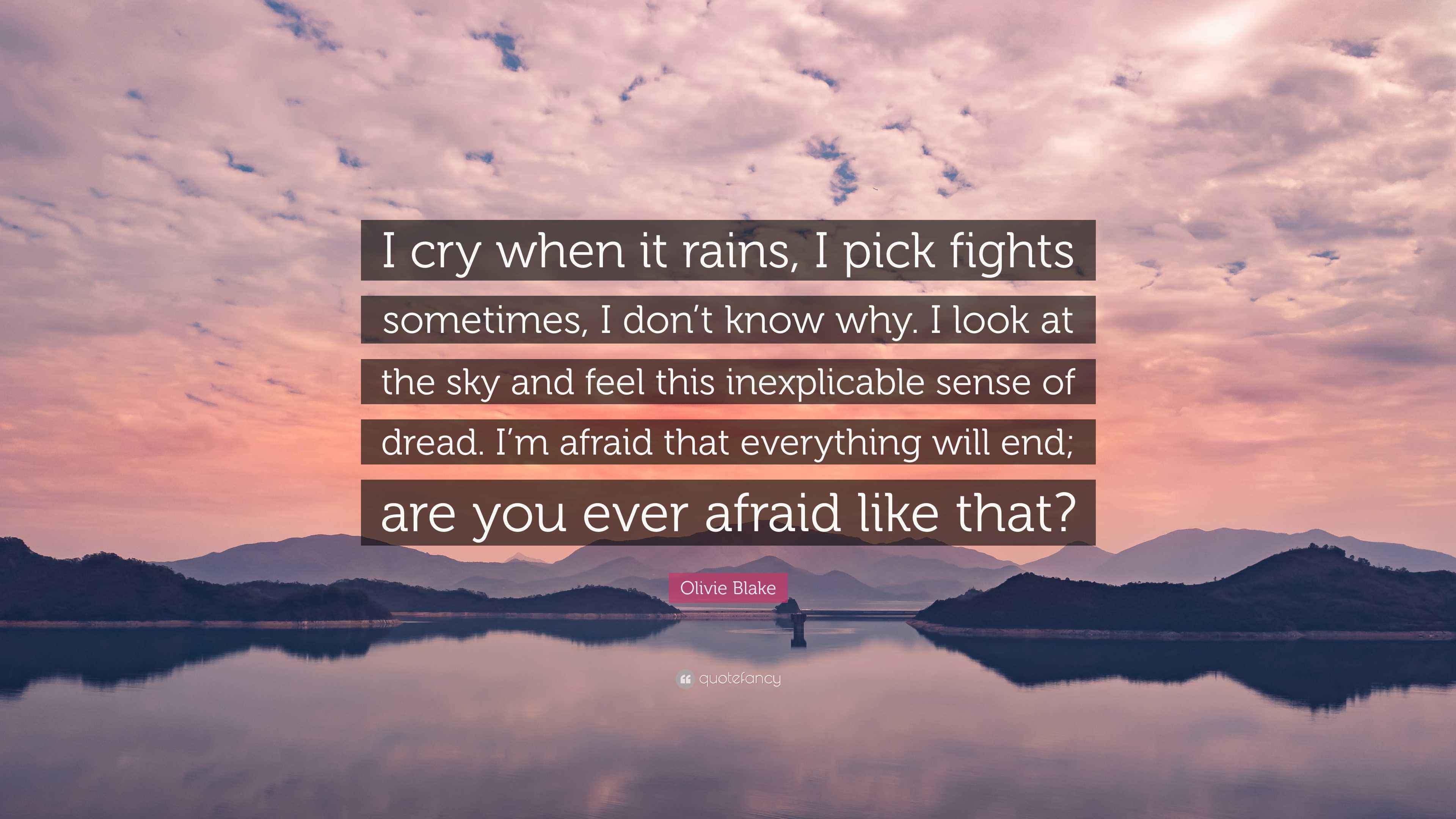 Olivie Blake Quote: “I cry when it rains, I pick fights sometimes, I ...