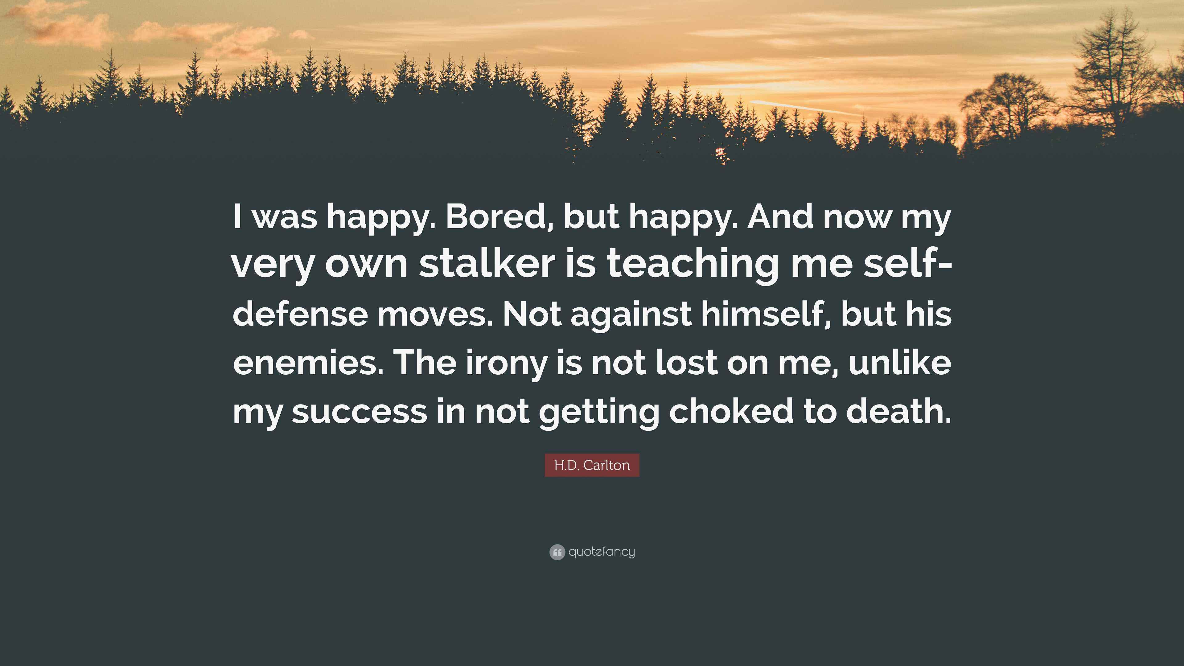 H.D. Carlton Quote: “I was happy. Bored, but happy. And now my very own ...