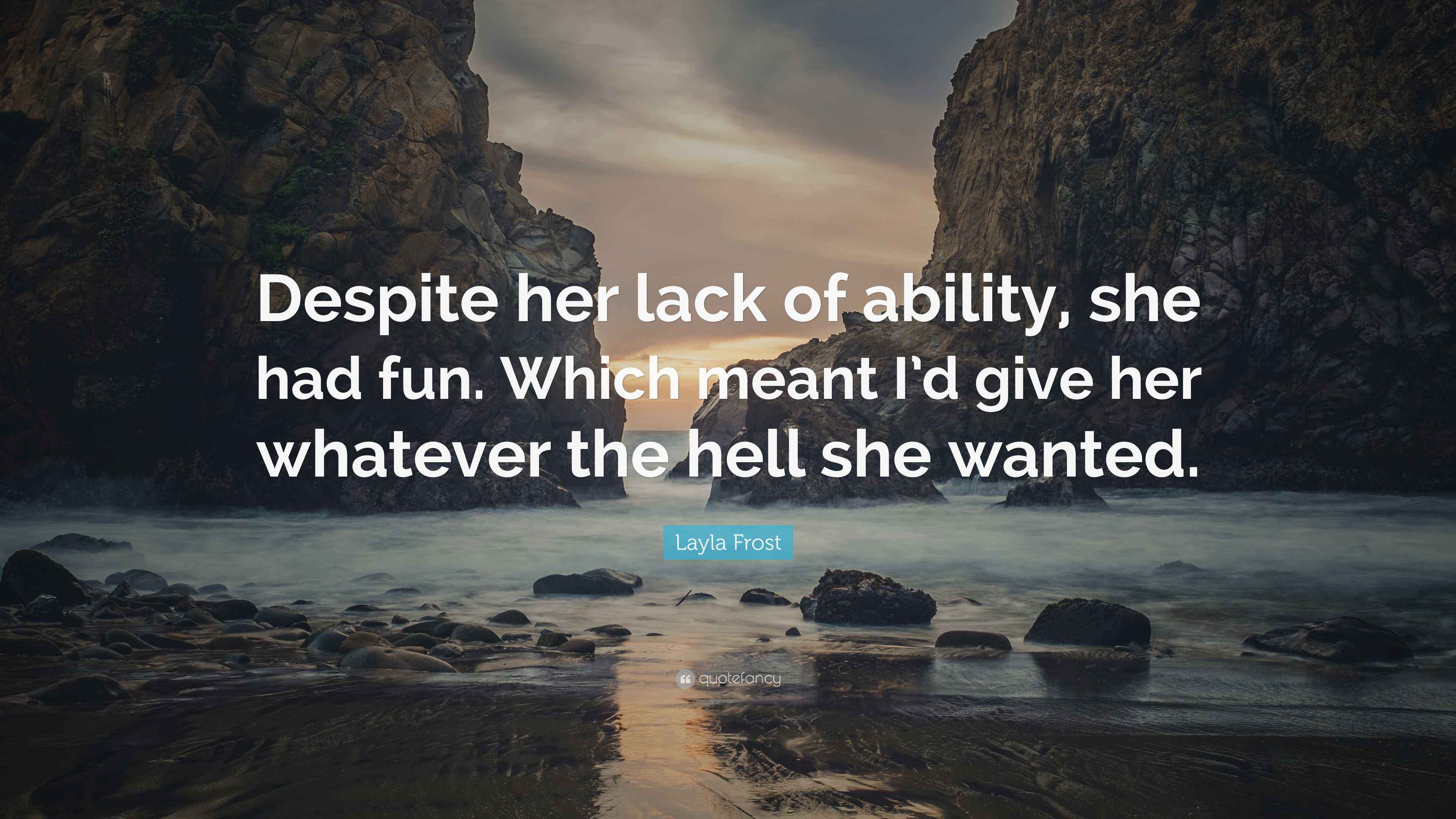 Layla Frost Quote: “Despite her lack of ability, she had fun. Which ...