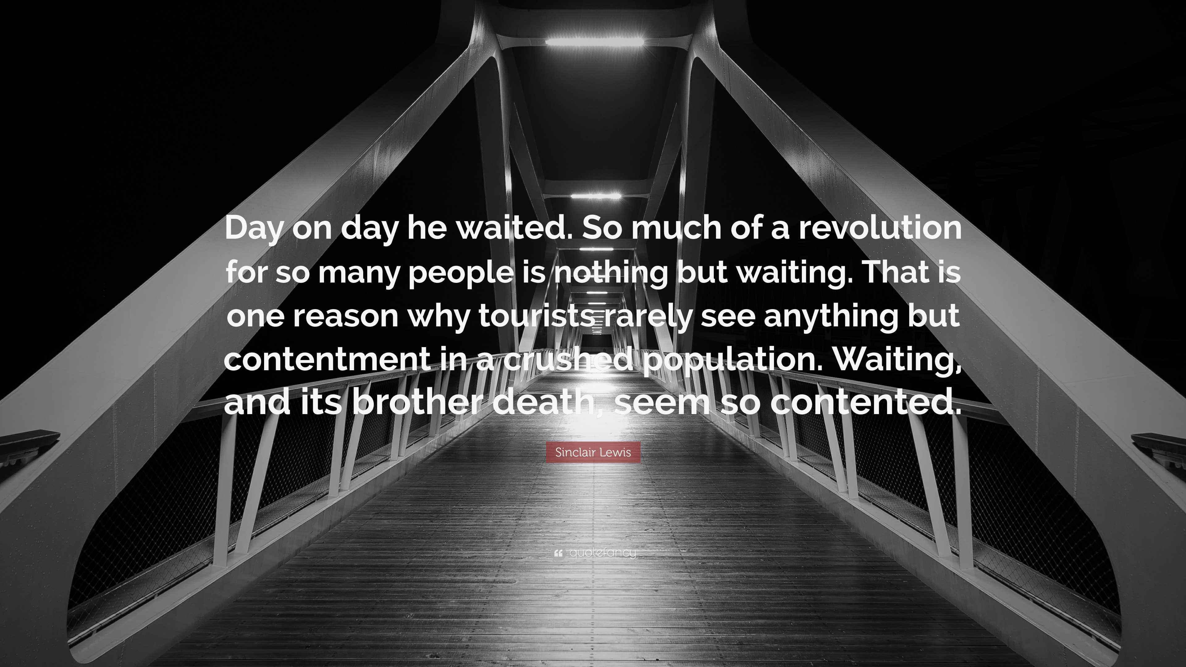 Sinclair Lewis Quote: “Day on day he waited. So much of a revolution ...