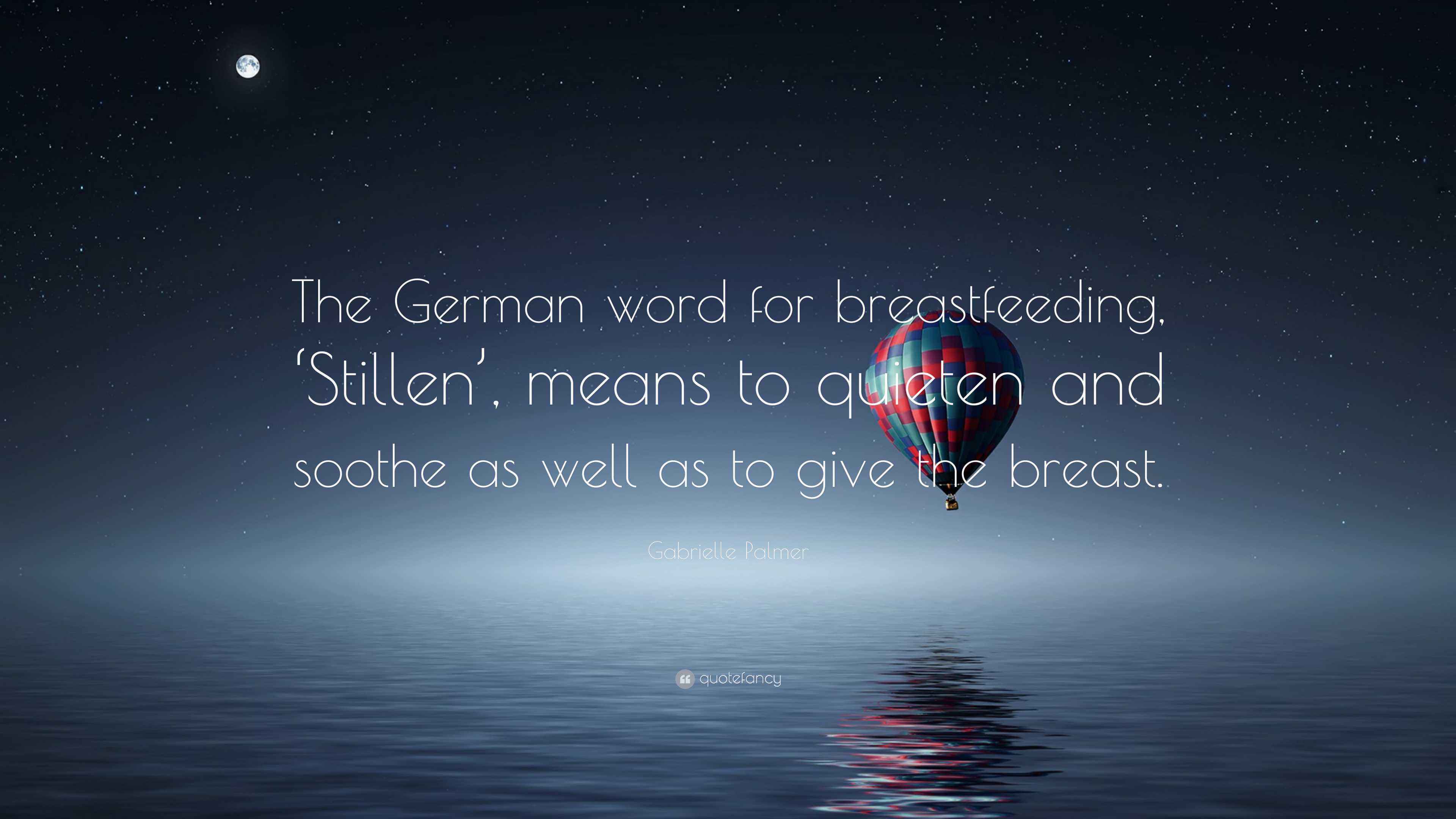 Gabrielle Palmer Quote: “The German word for breastfeeding, ‘Stillen ...