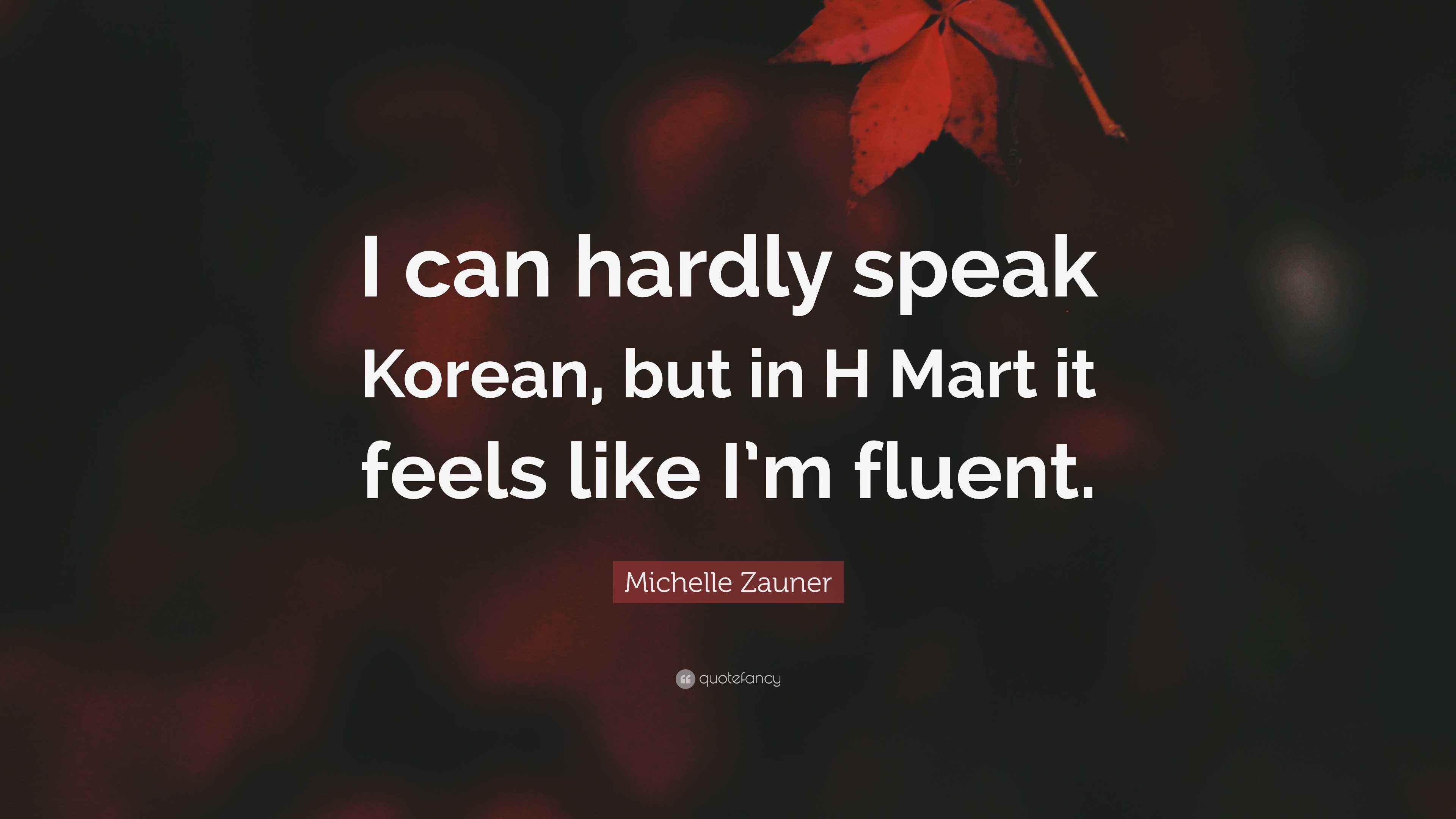 Michelle Zauner Quote: “I can hardly speak Korean, but in H Mart it ...