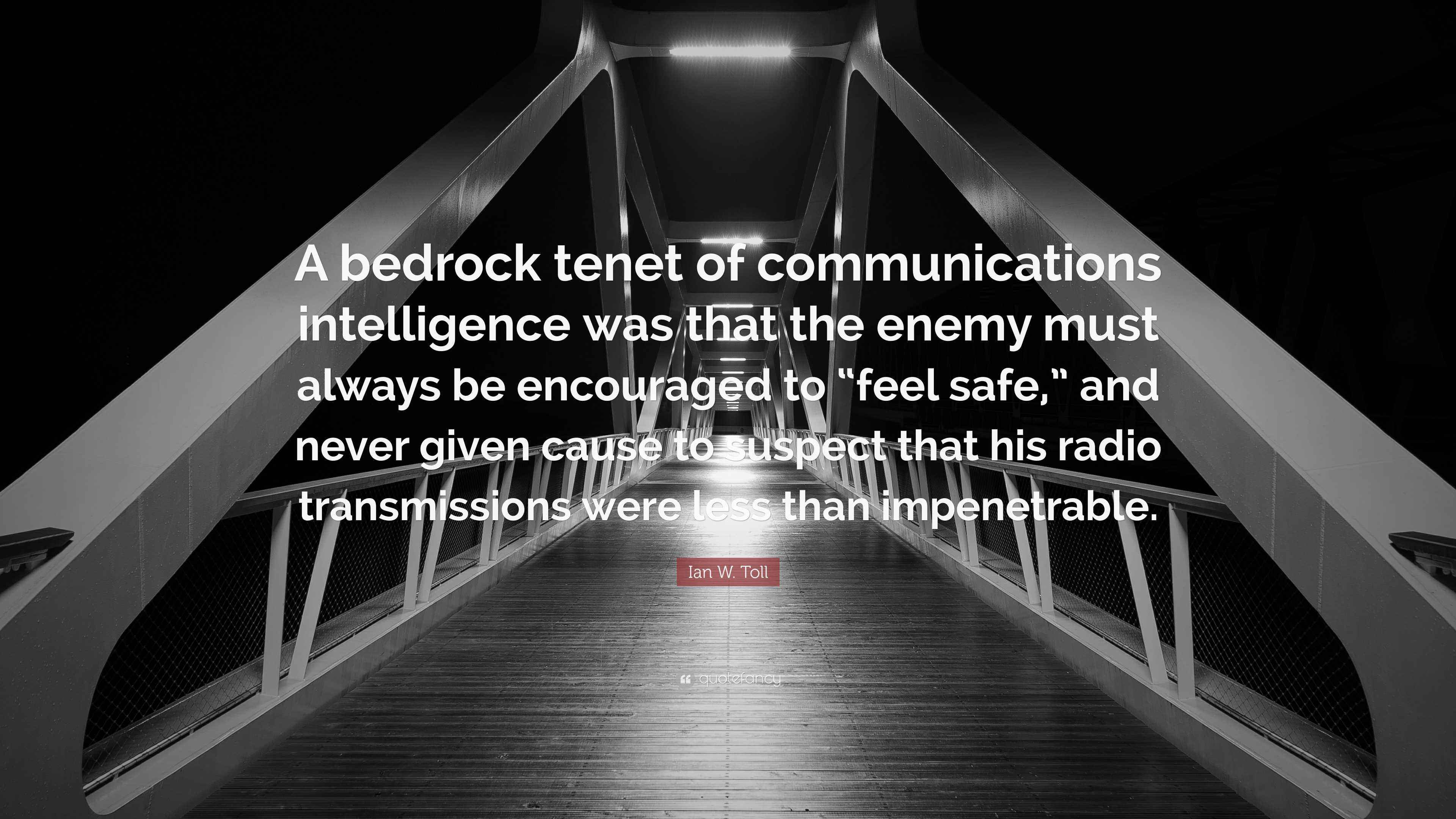 Ian W. Toll Quote: “A bedrock tenet of communications intelligence was ...
