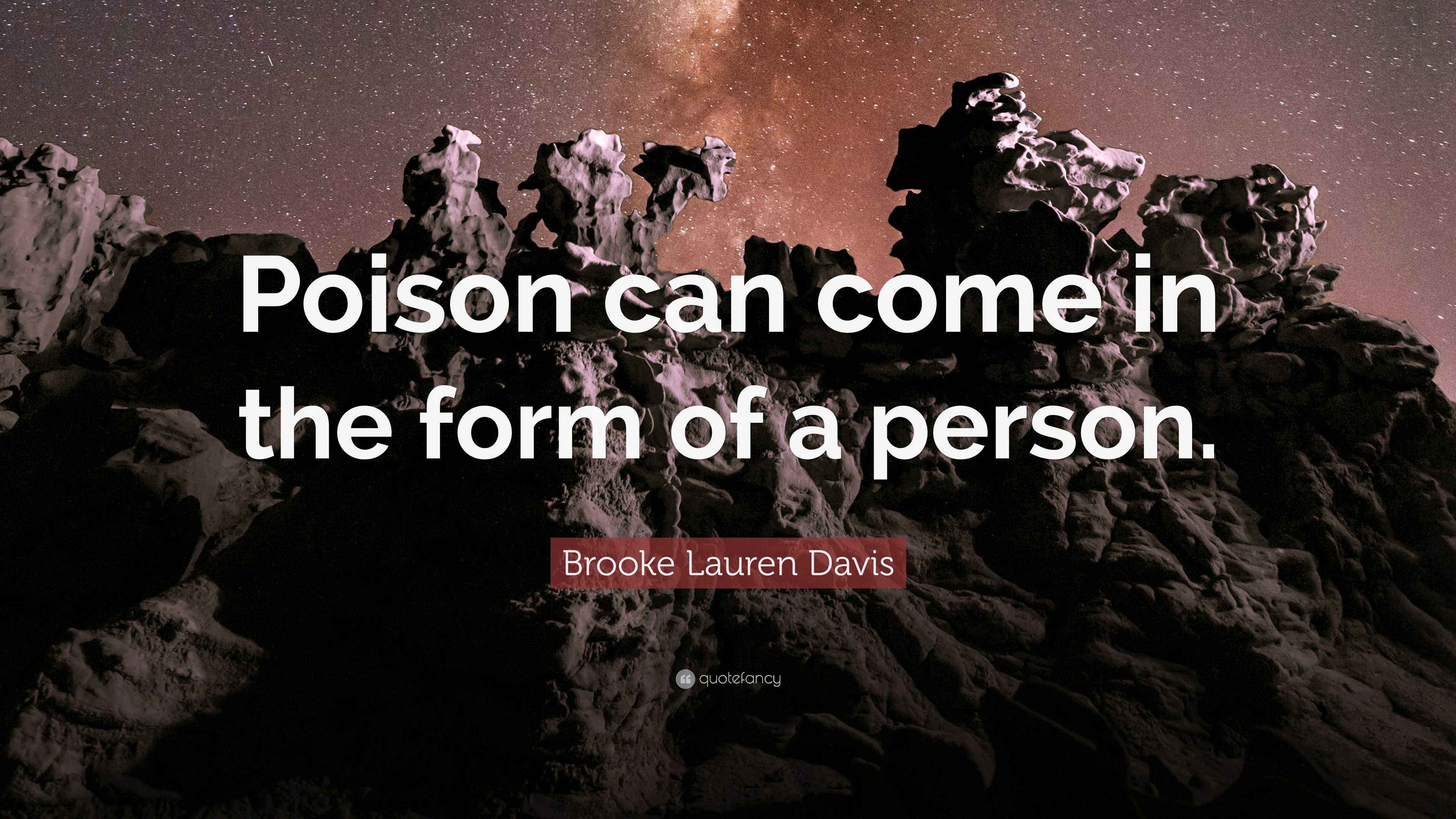Brooke Lauren Davis Quote: “Poison can come in the form of a person.”