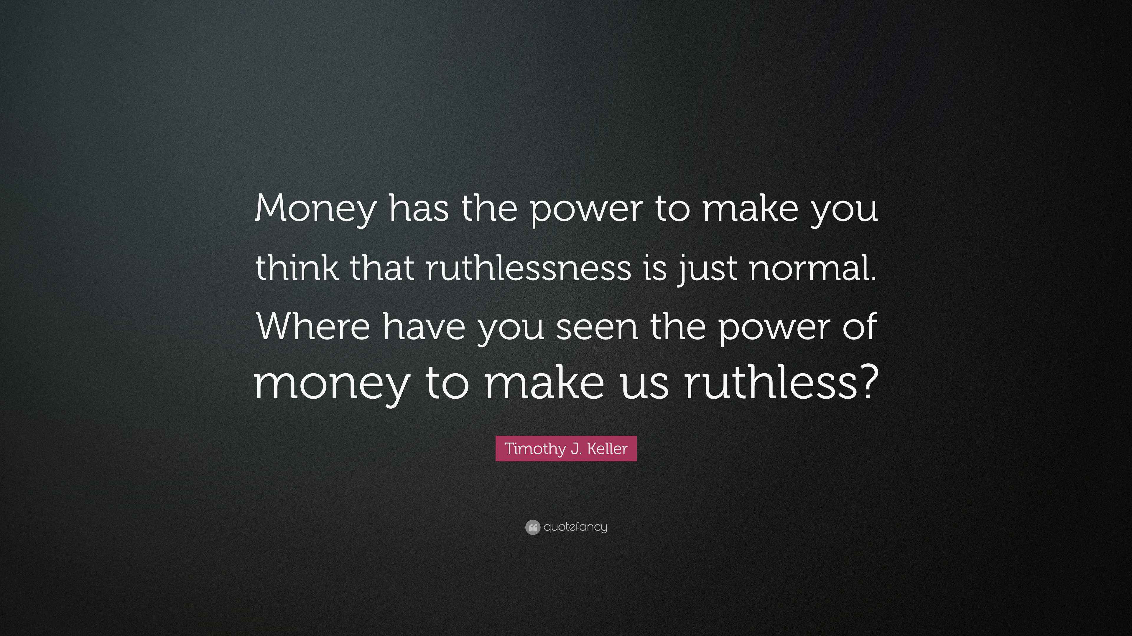 Timothy J. Keller Quote: “Money has the power to make you think that ...
