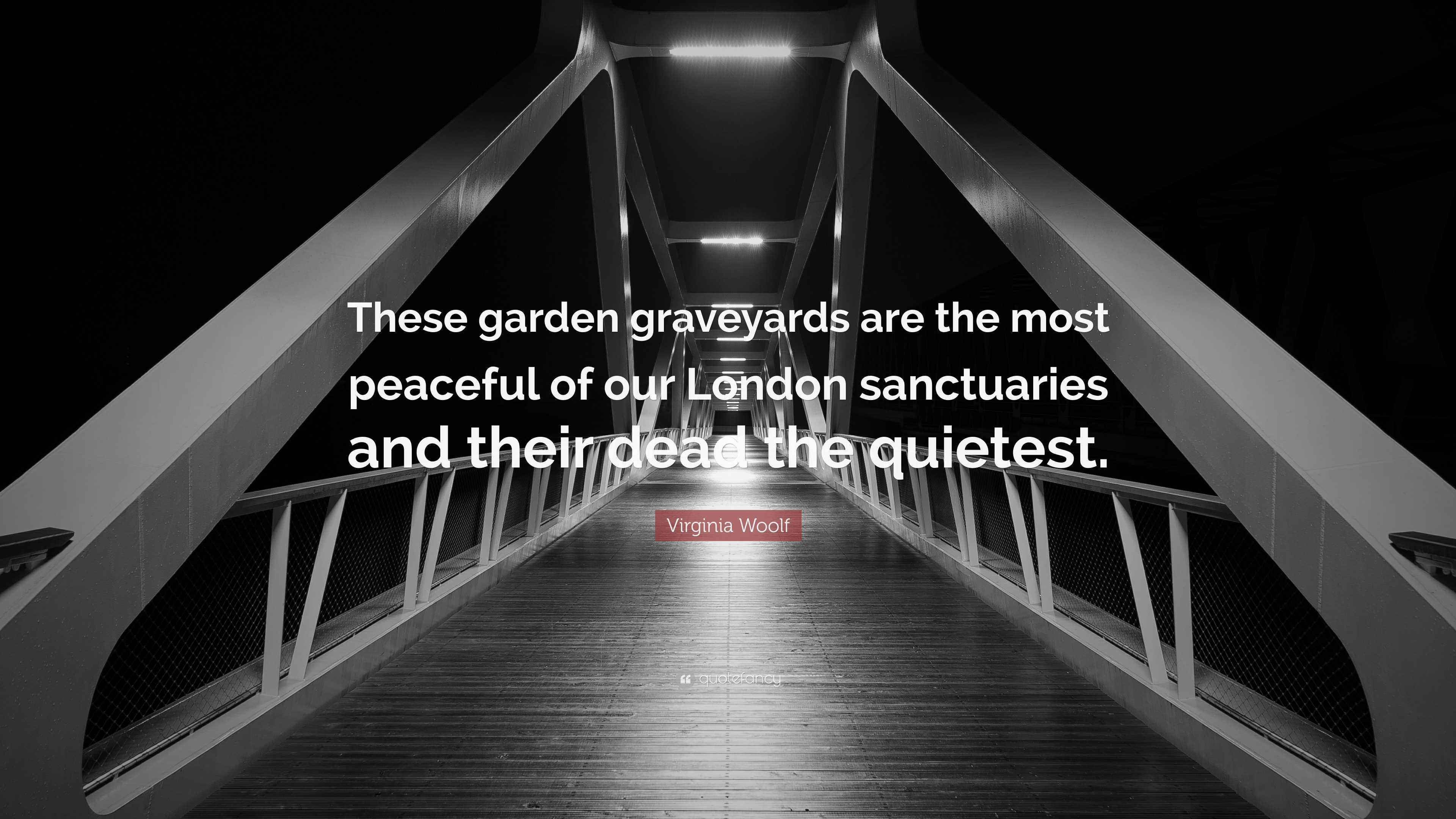 Virginia Woolf Quote: “These garden graveyards are the most peaceful of ...