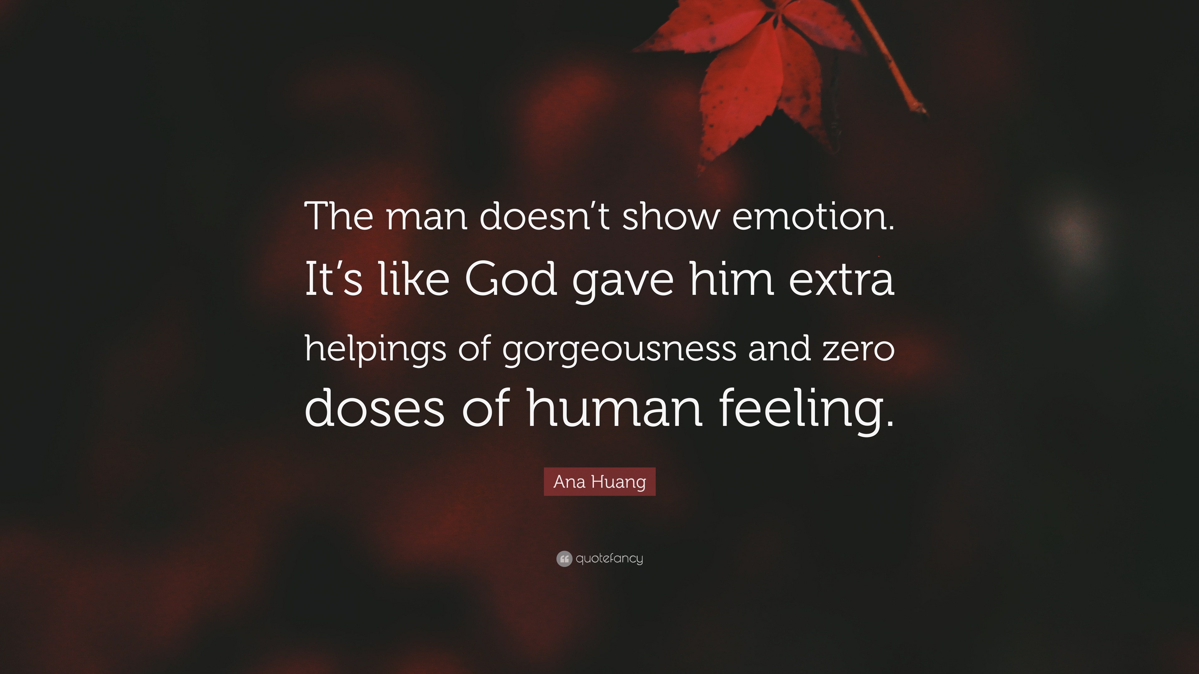 Ana Huang Quote: “The man doesn’t show emotion. It’s like God gave him ...