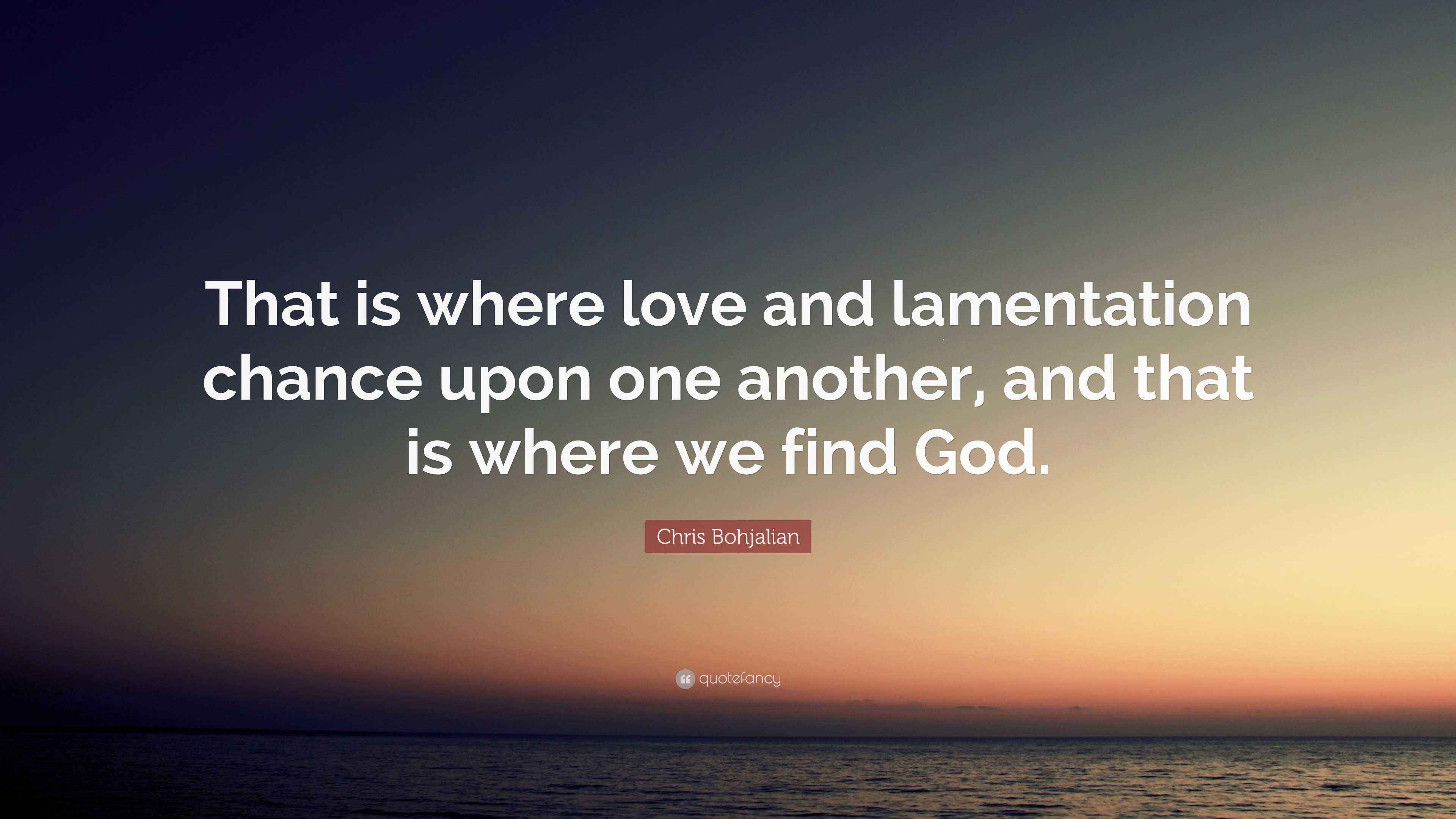 Chris Bohjalian Quote: “That is where love and lamentation chance upon ...