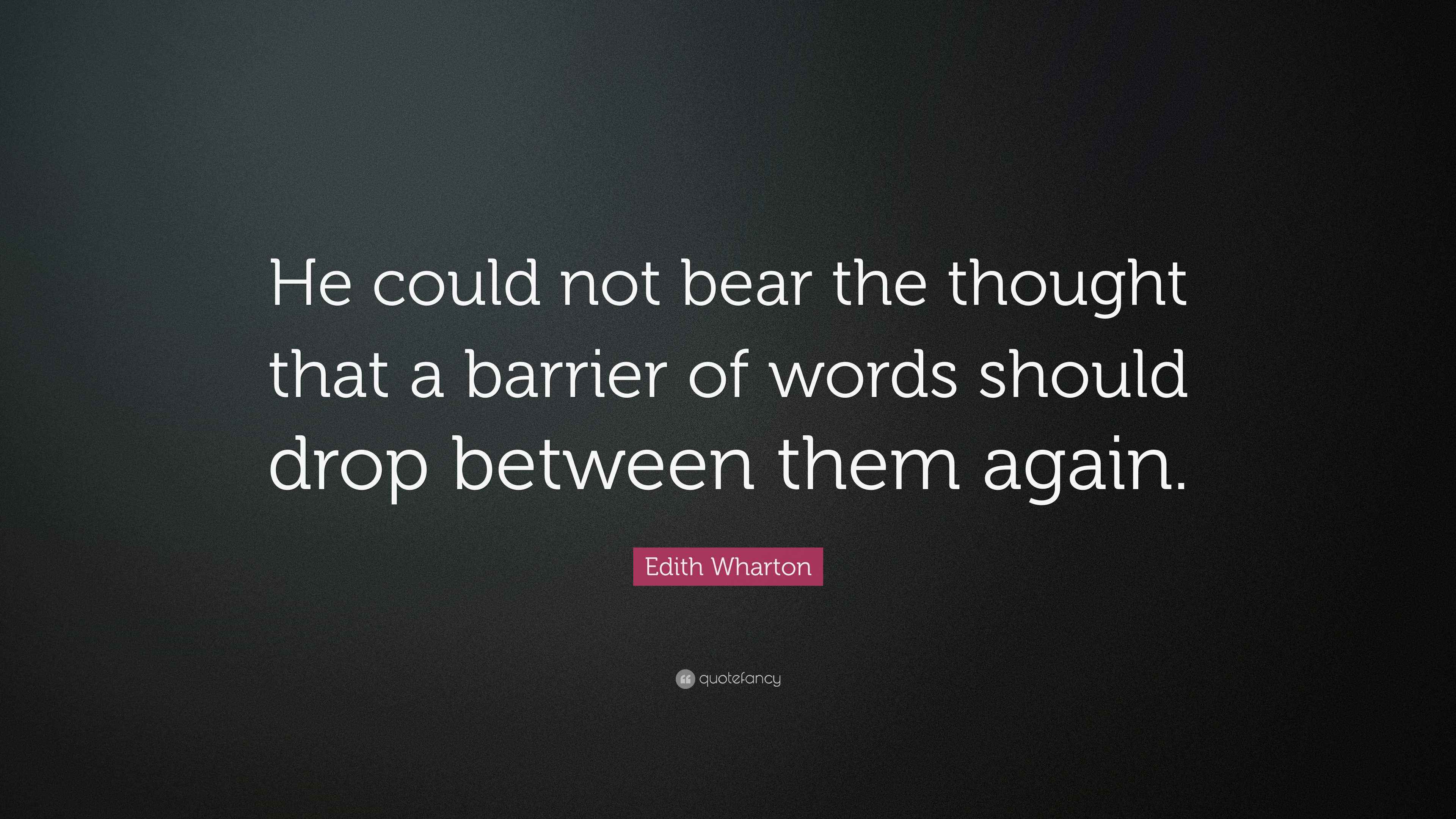 Edith Wharton Quote: “He could not bear the thought that a barrier of ...