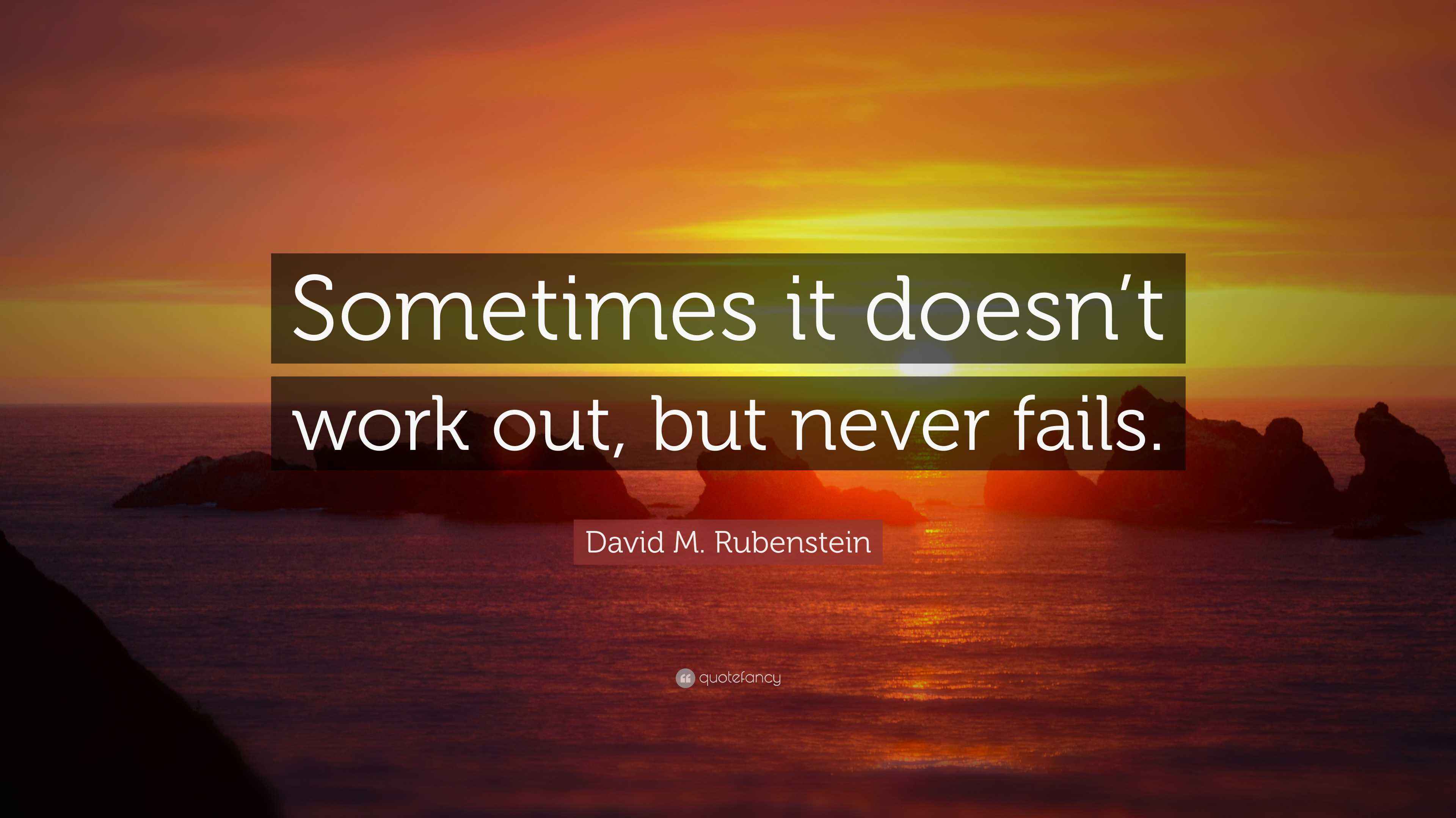 David M. Rubenstein Quote: “Sometimes it doesn’t work out, but never ...