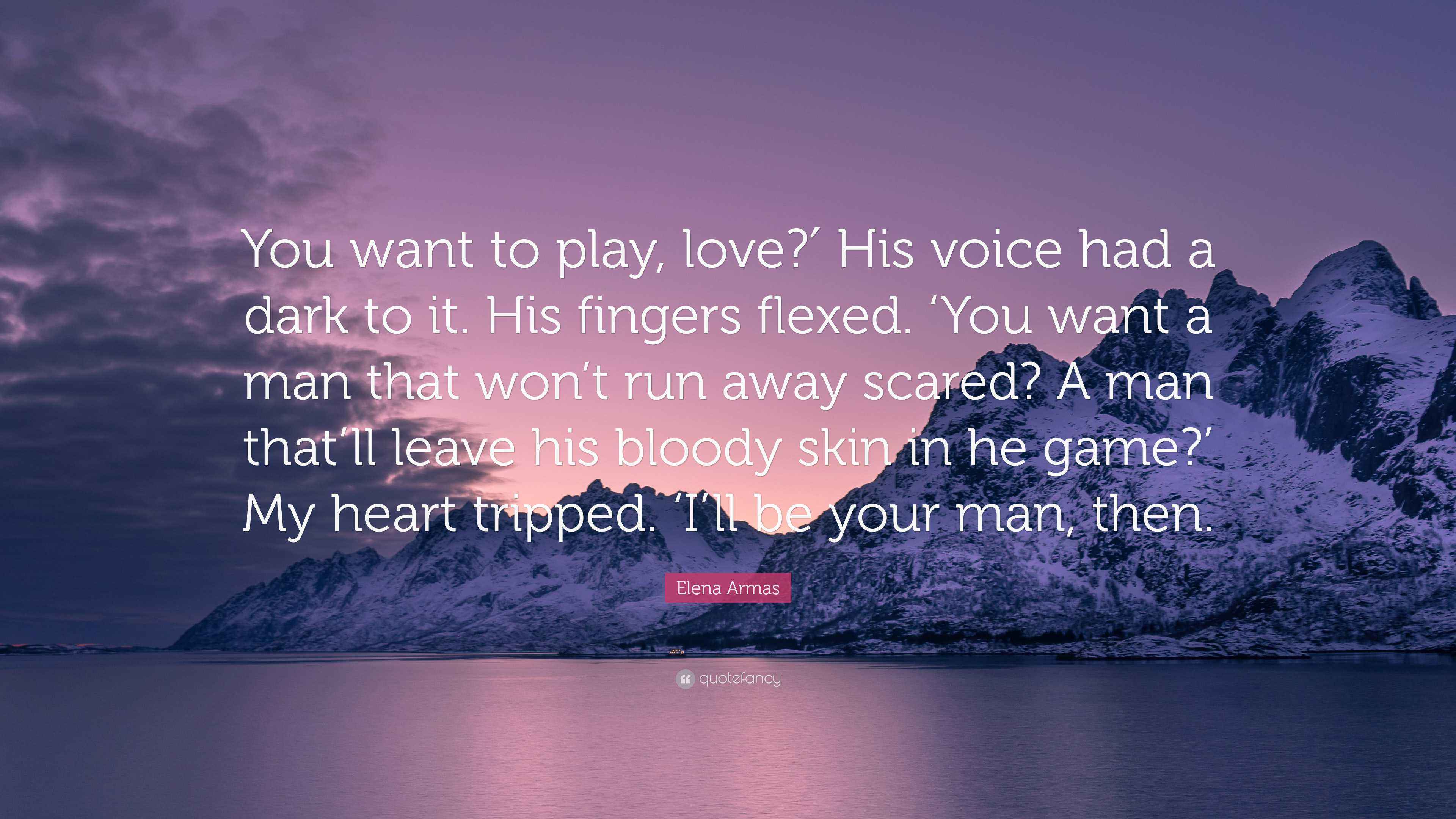 Elena Armas Quote: “You want to play, love?′ His voice had a dark to it. His fingers flexed ...