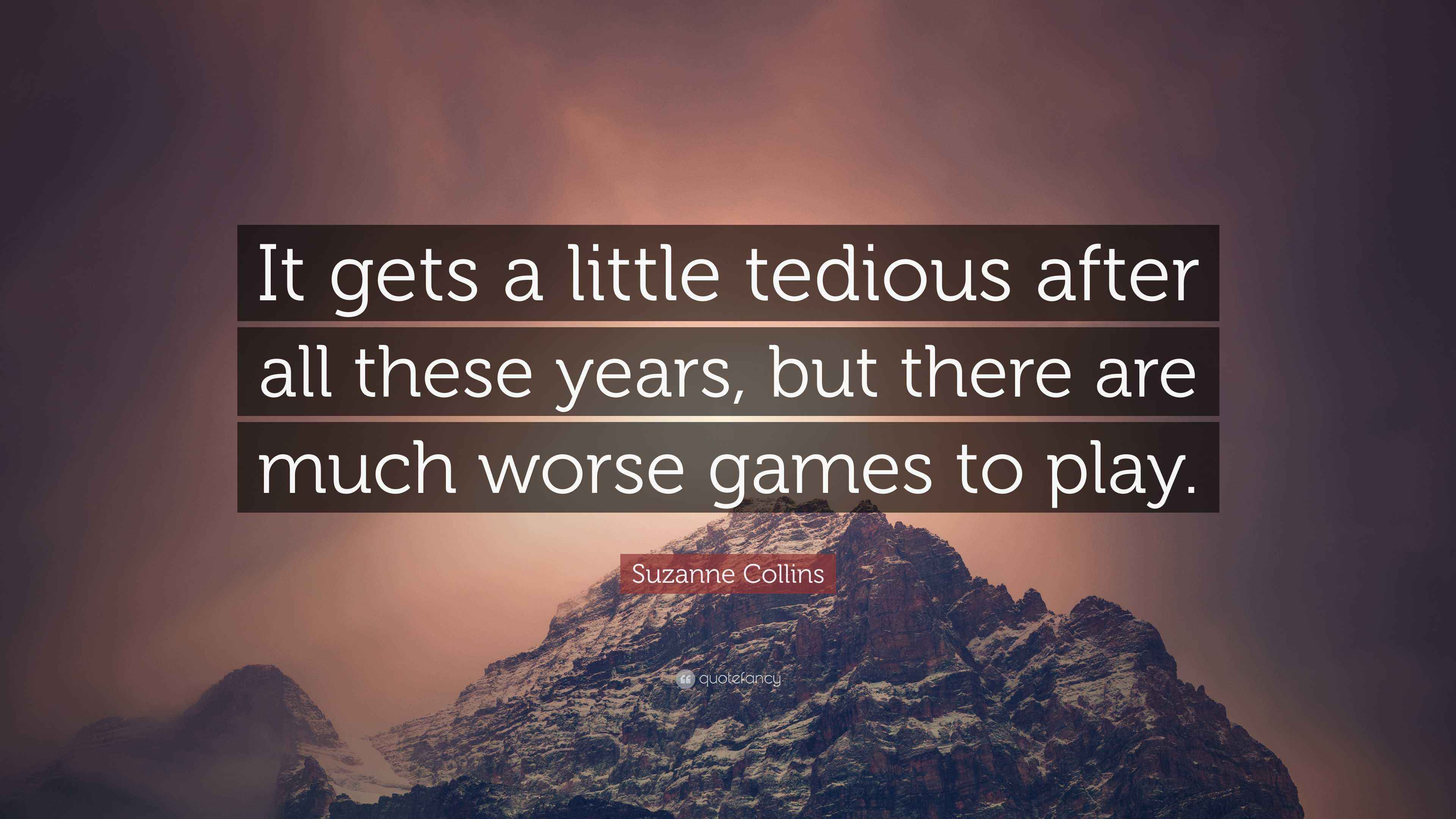Suzanne Collins Quote: “It gets a little tedious after all these years ...