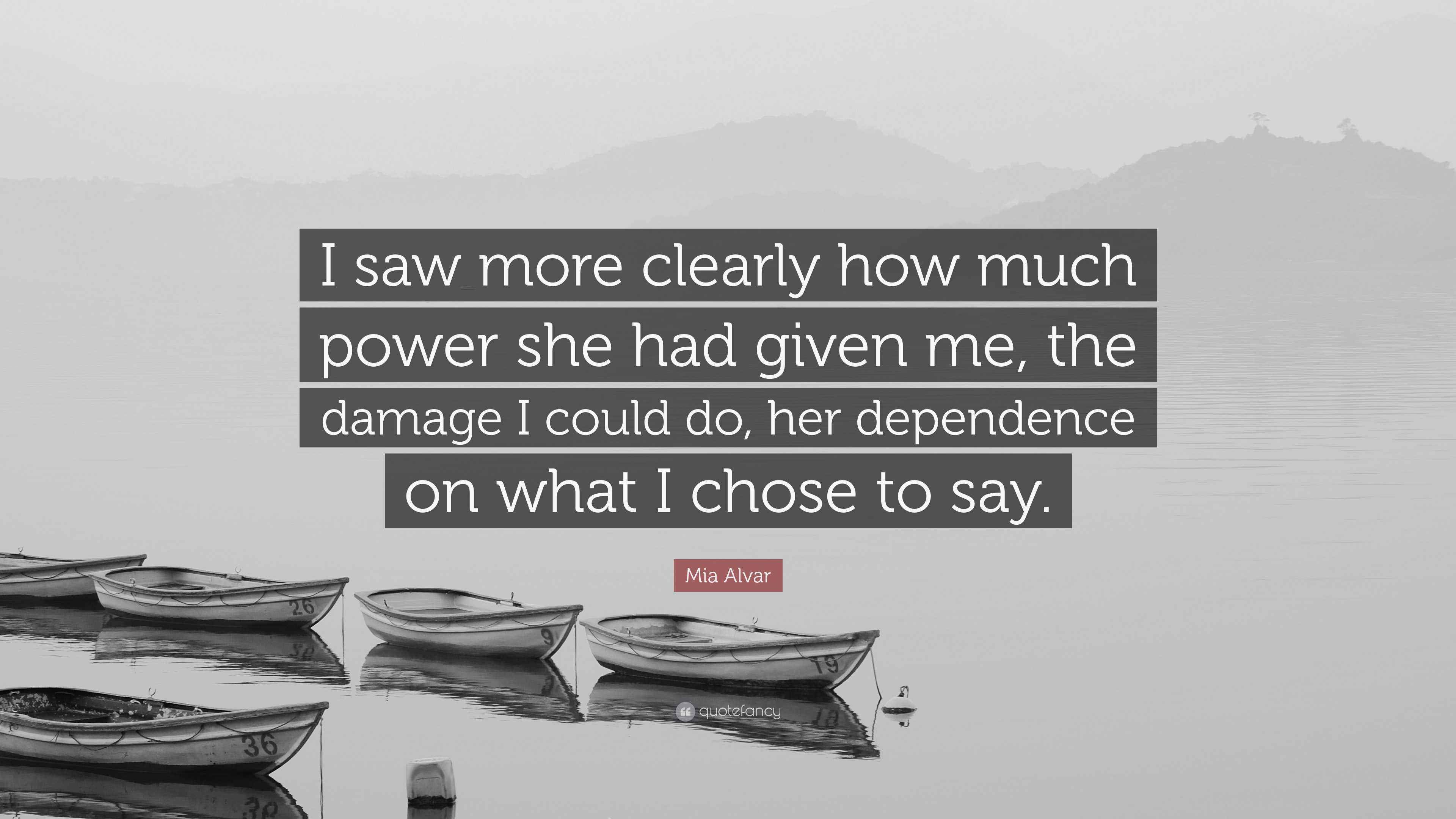 Mia Alvar Quote: “I saw more clearly how much power she had given me ...