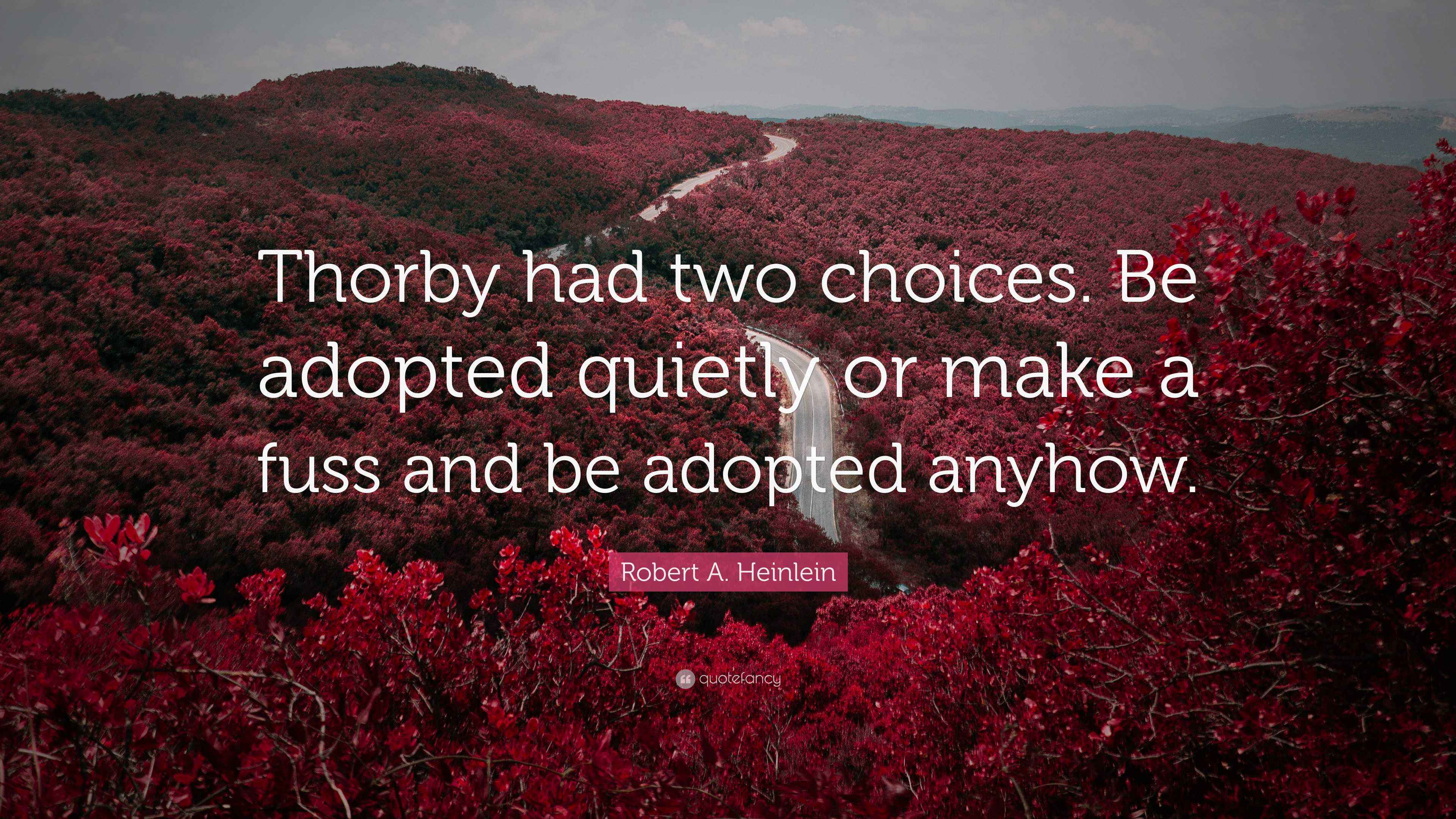 Robert A. Heinlein Quote: “Thorby had two choices. Be adopted quietly ...