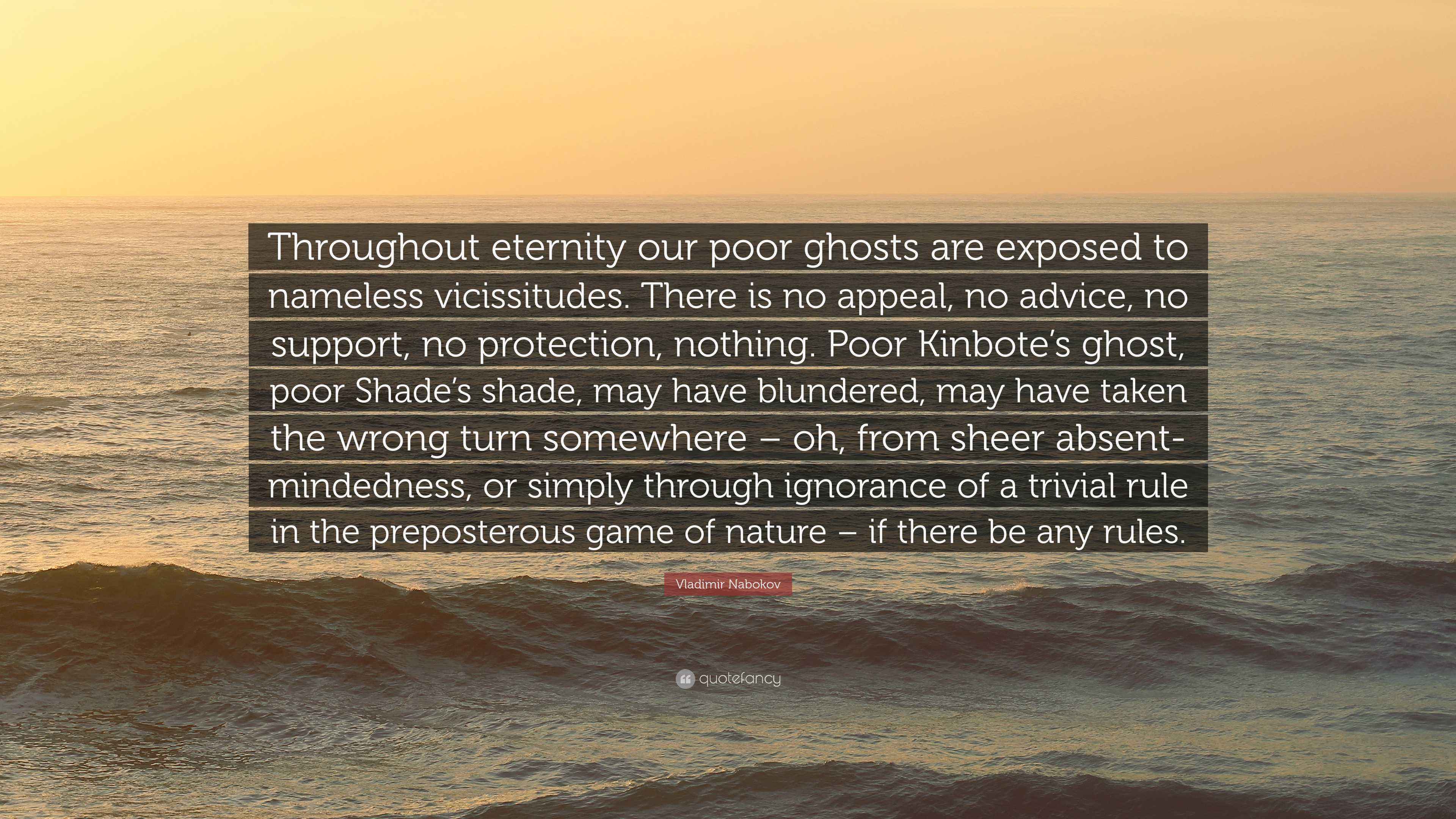 Vladimir Nabokov Quote: “Throughout eternity our poor ghosts are exposed to nameless ...