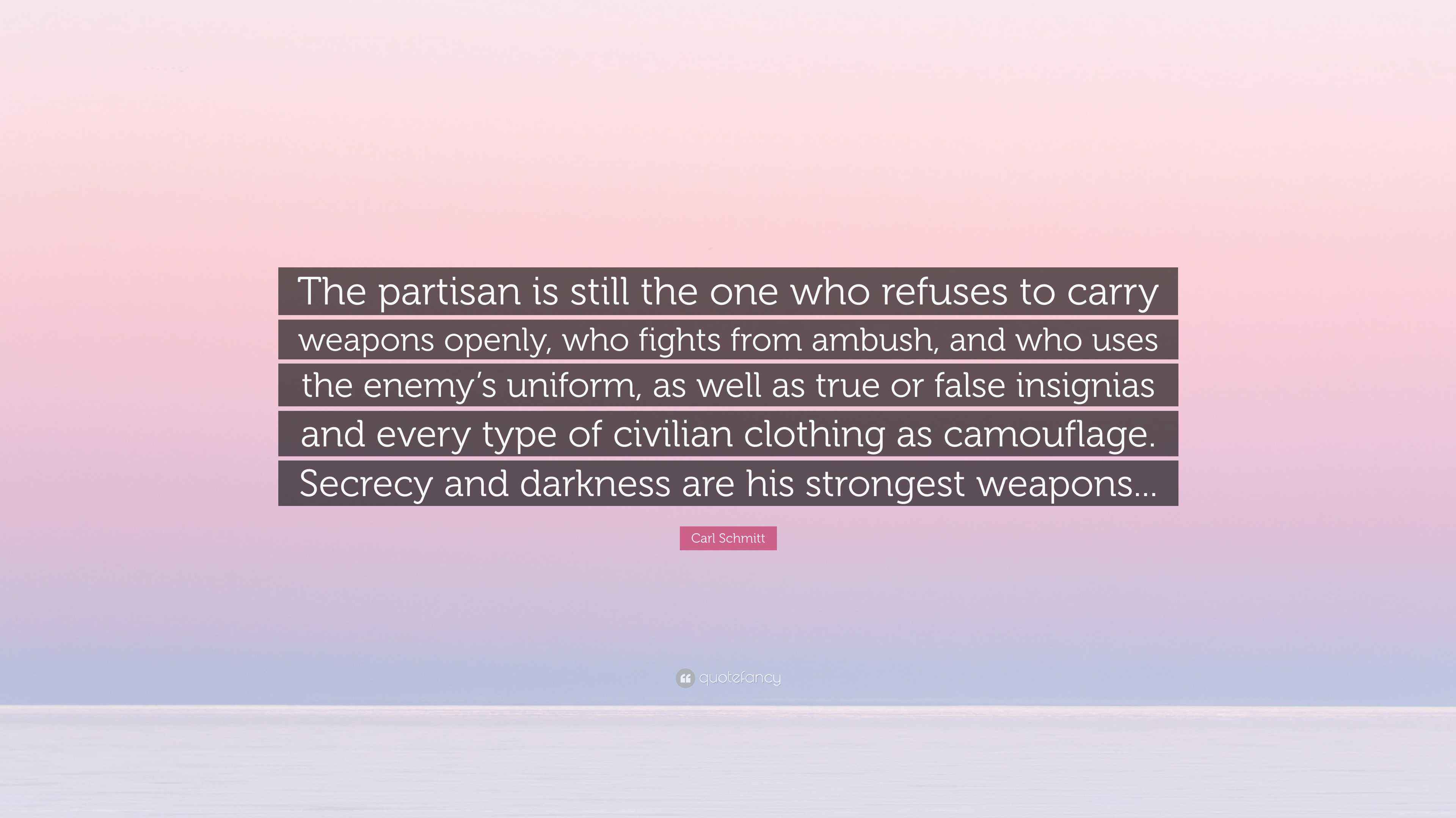 Carl Schmitt Quote: “The partisan is still the one who refuses to carry ...