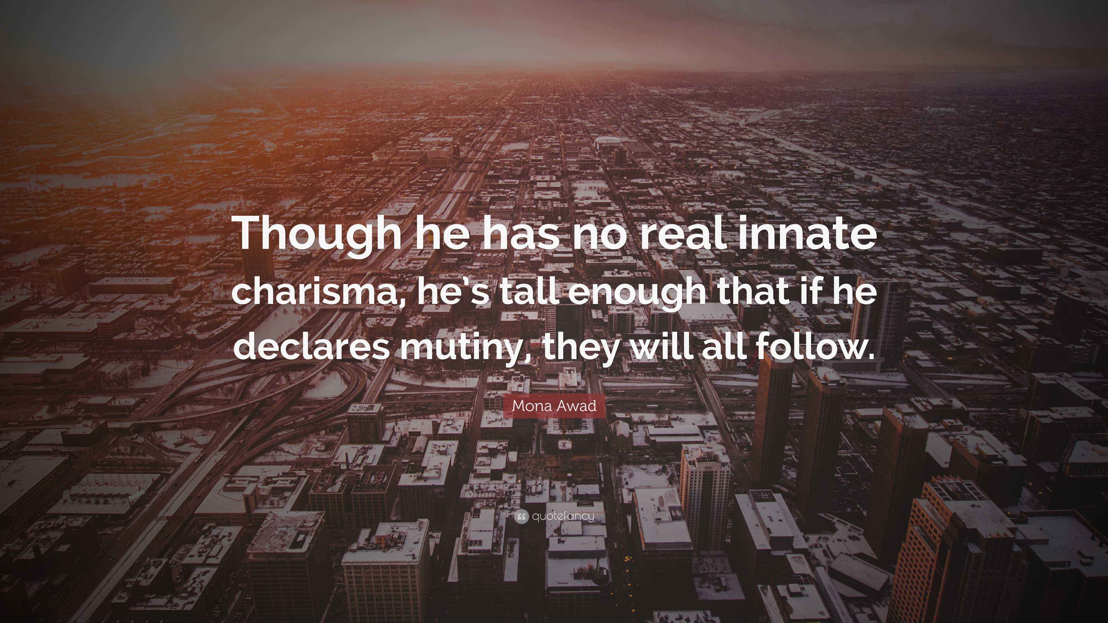 Mona Awad Quote: “Though he has no real innate charisma, he’s tall ...