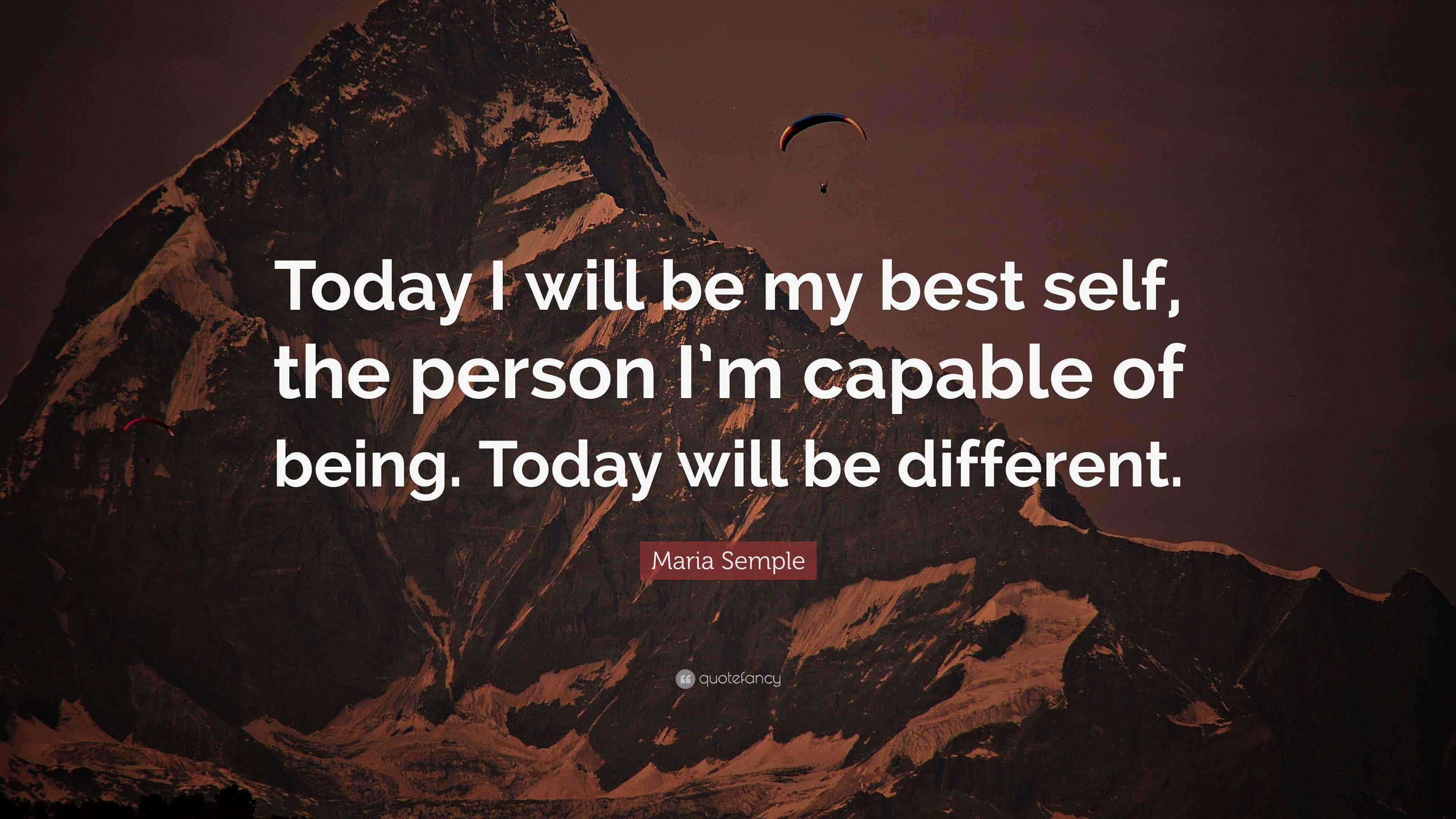 Maria Semple Quote: “Today I will be my best self, the person I’m ...