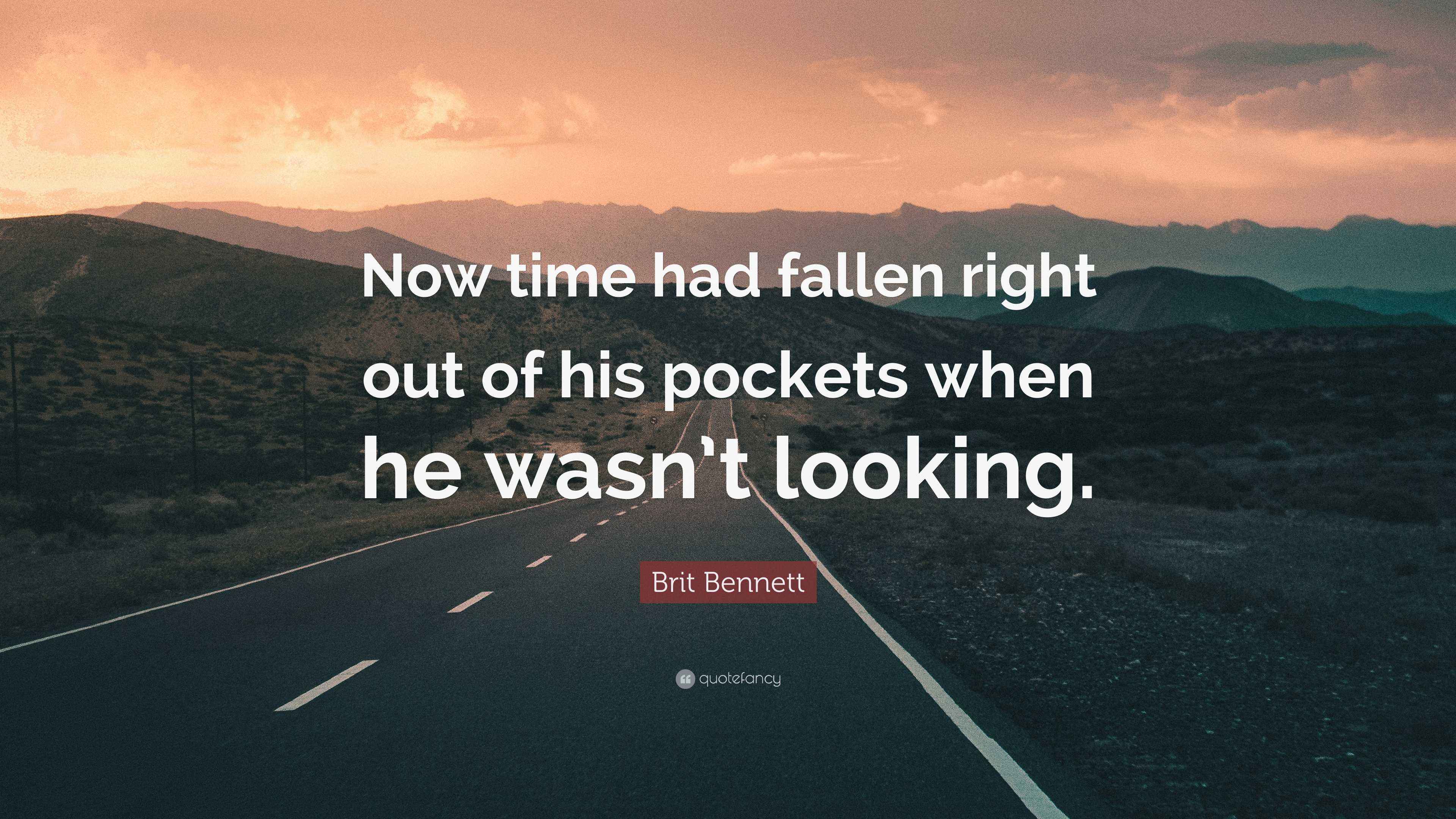Brit Bennett Quote: “Now time had fallen right out of his pockets when ...