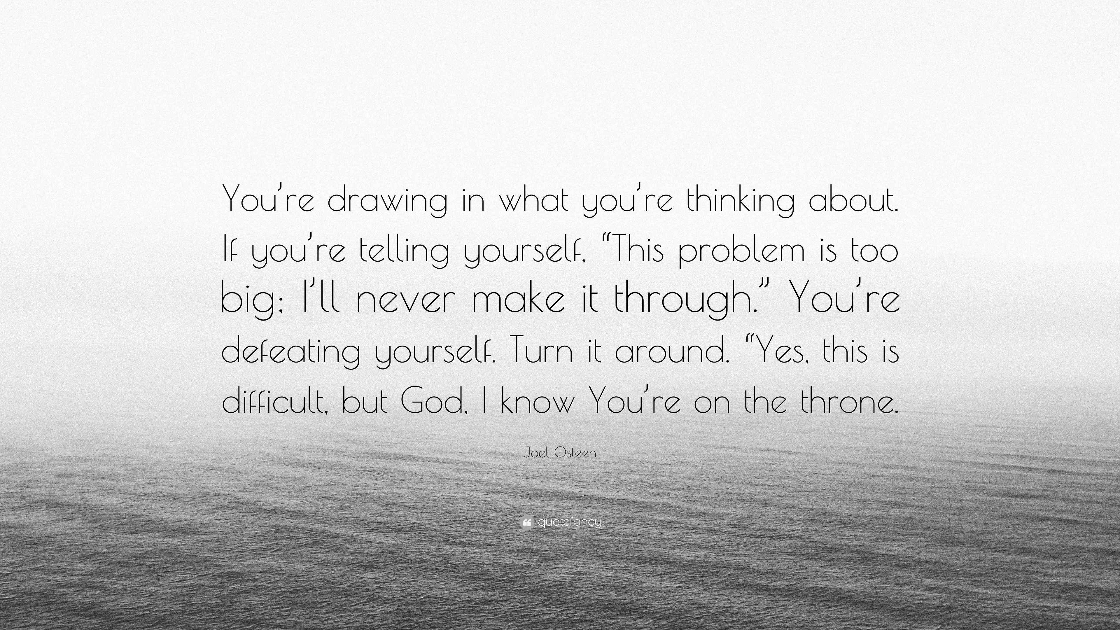 Joel Osteen Quote: “You’re drawing in what you’re thinking about. If ...