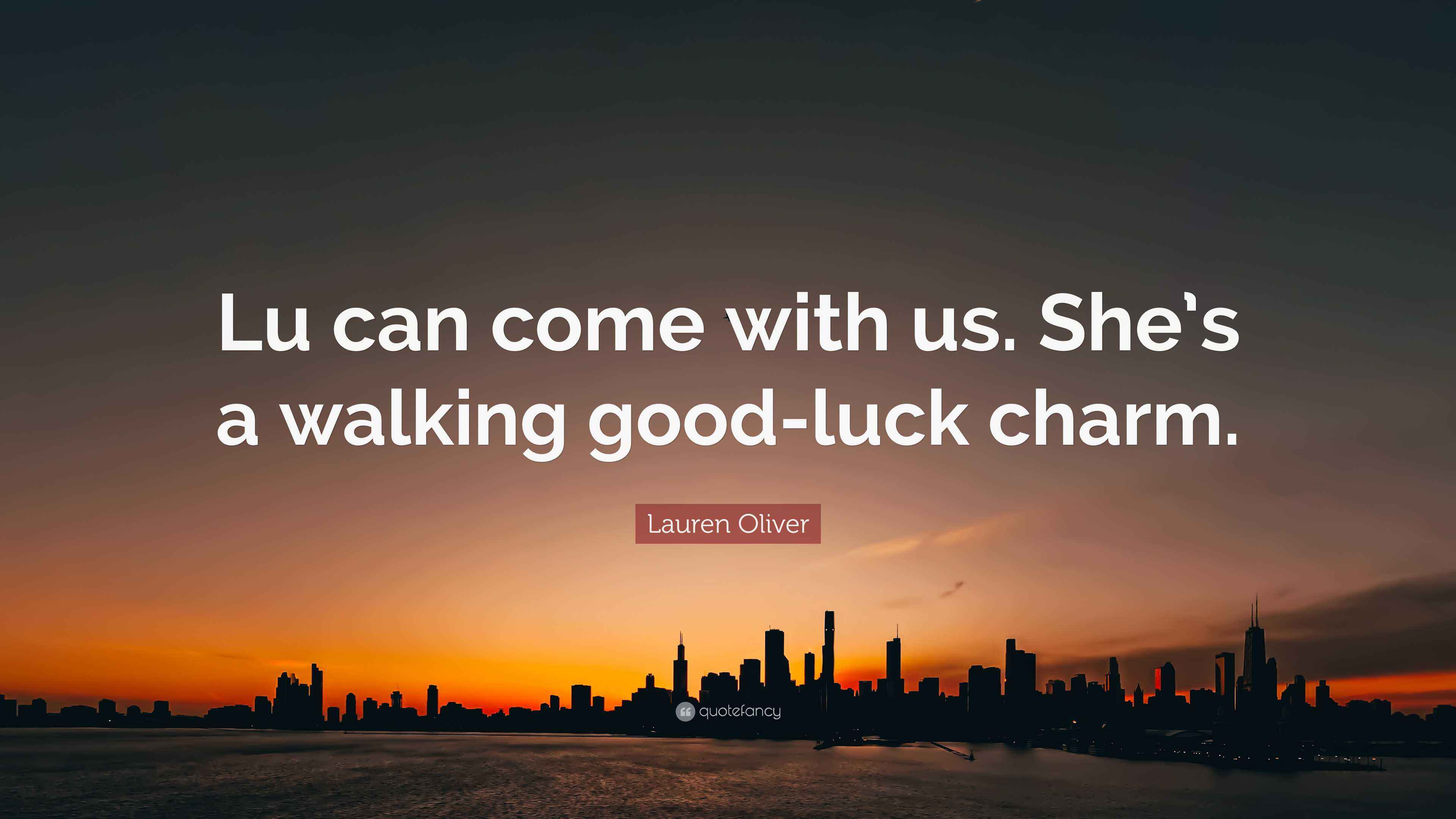 Lauren Oliver Quote: “Lu can come with us. She’s a walking good-luck ...